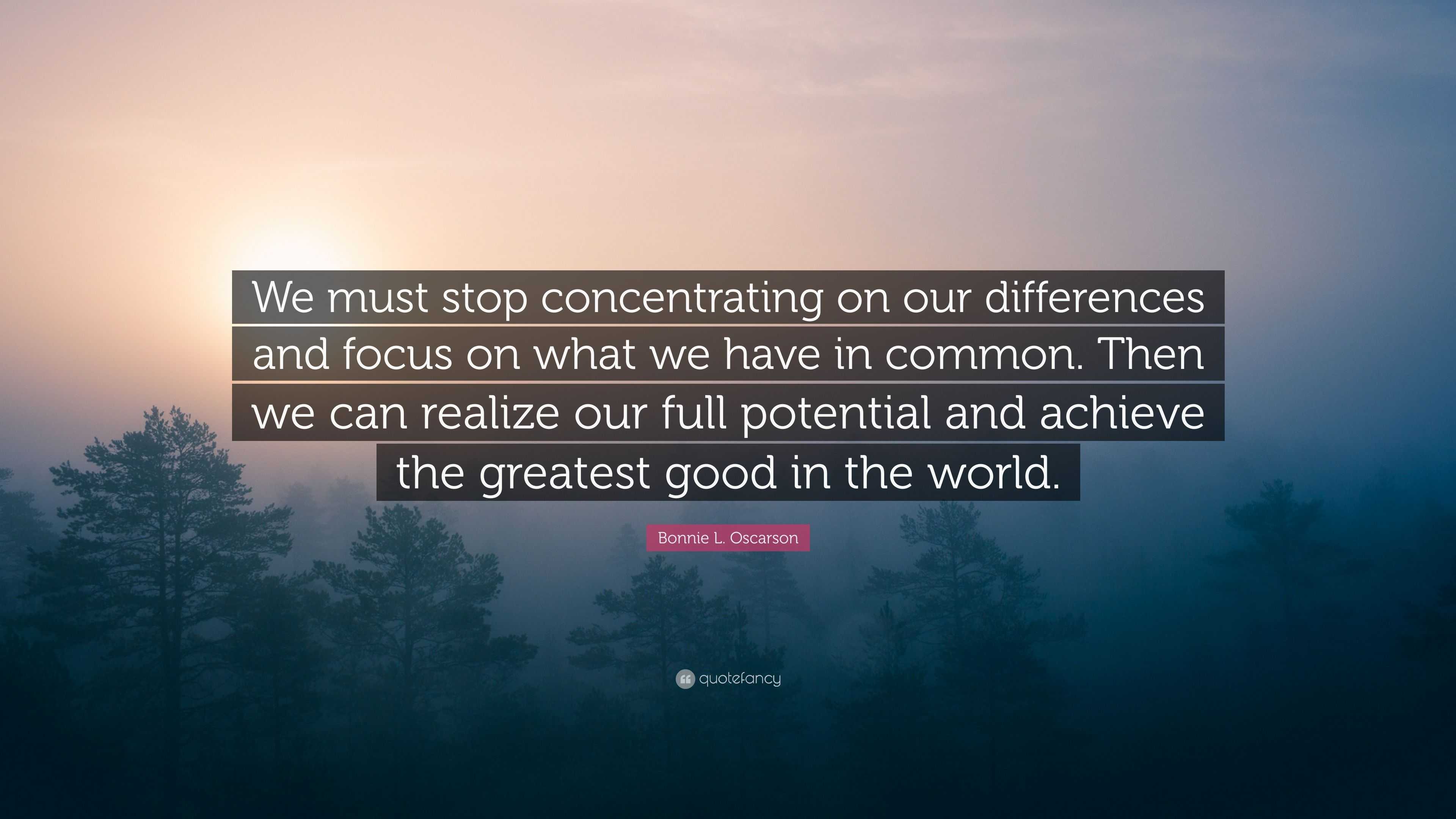 Bonnie L. Oscarson Quote: “We must stop concentrating on our ...