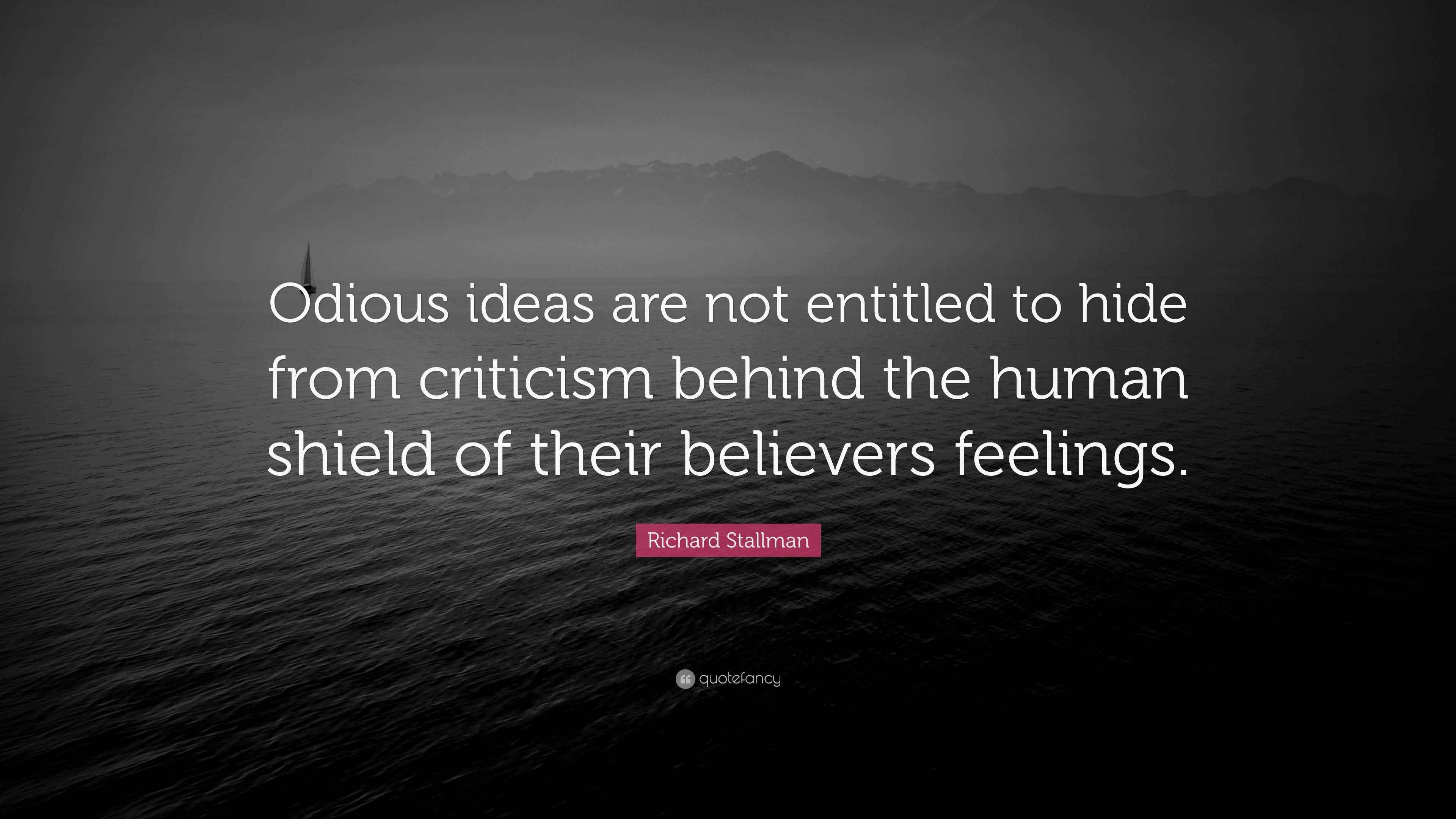 Richard Stallman Quote: “Odious ideas are not entitled to hide from ...