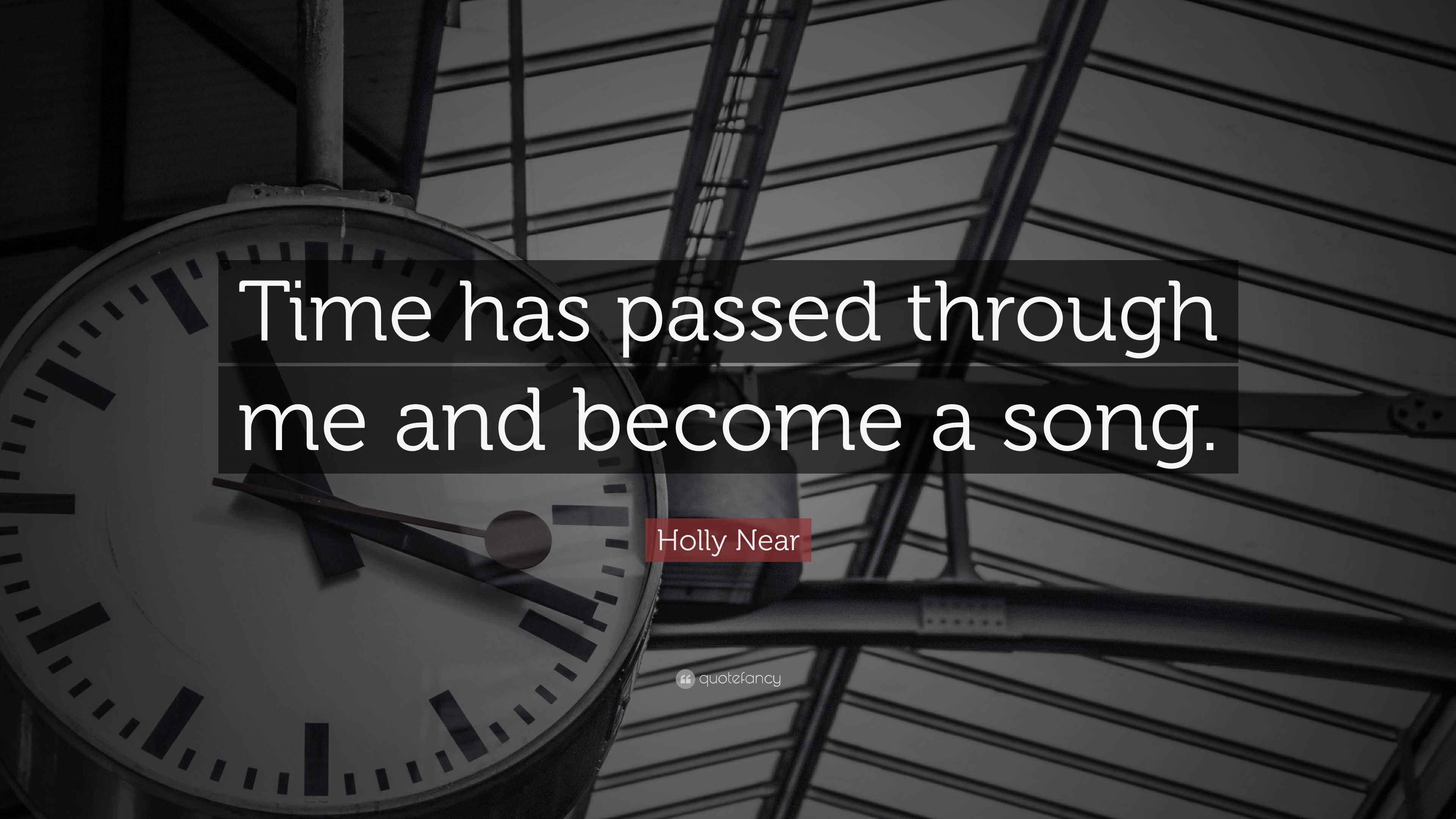 Holly Near Quote: “Time has passed through me and become a song.”