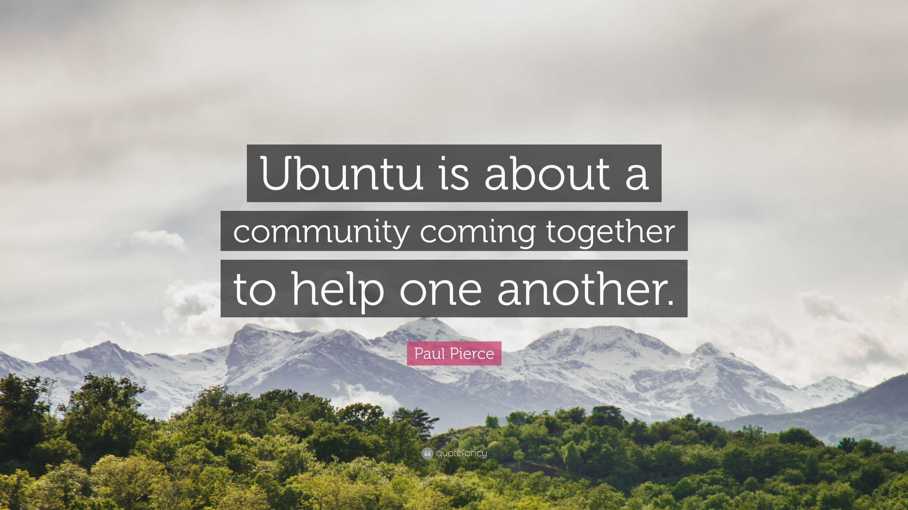 Paul Pierce Quote: “Ubuntu is about a community coming together to help ...