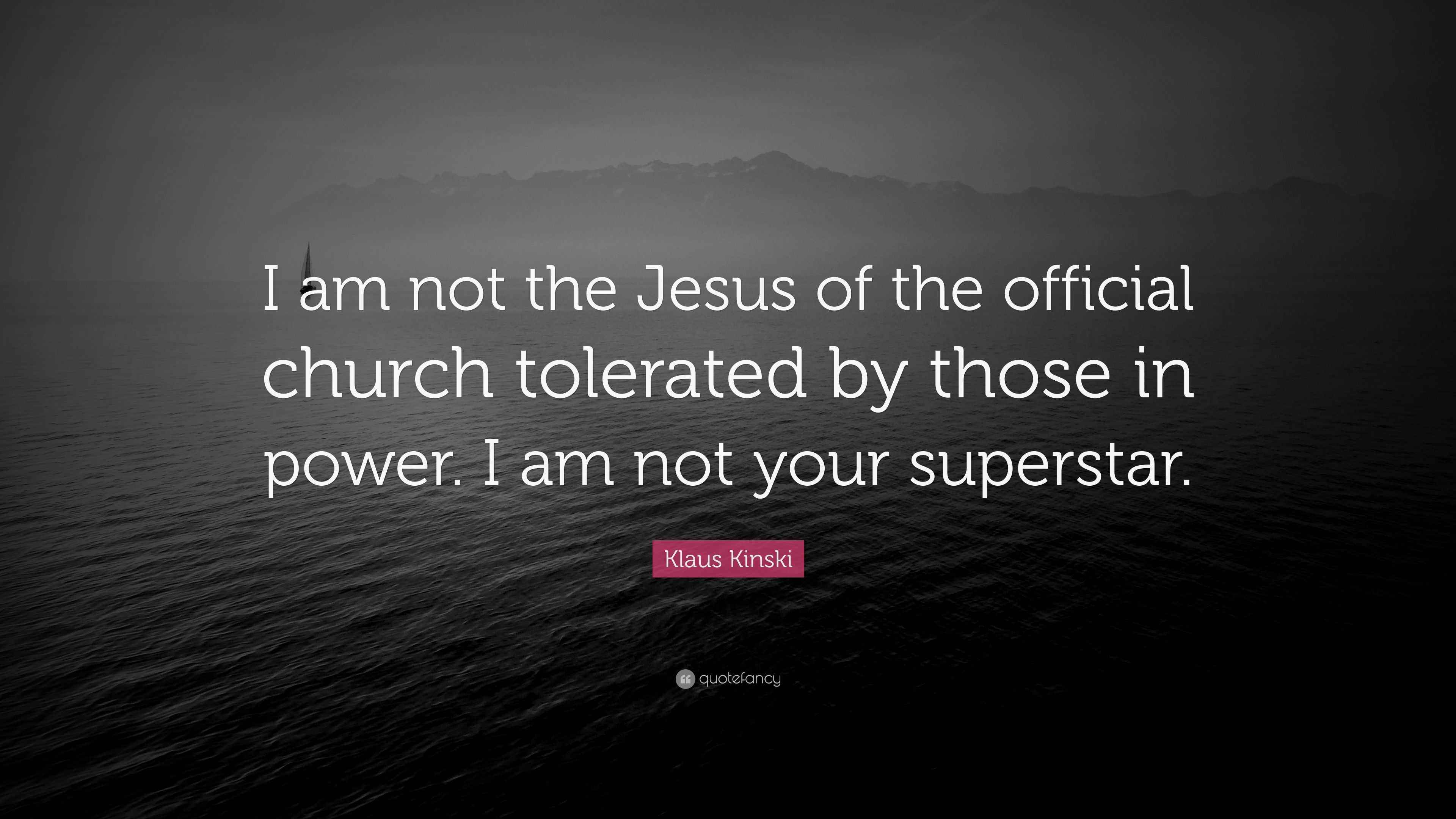 Klaus Kinski Quote: “I am not the Jesus of the official church ...