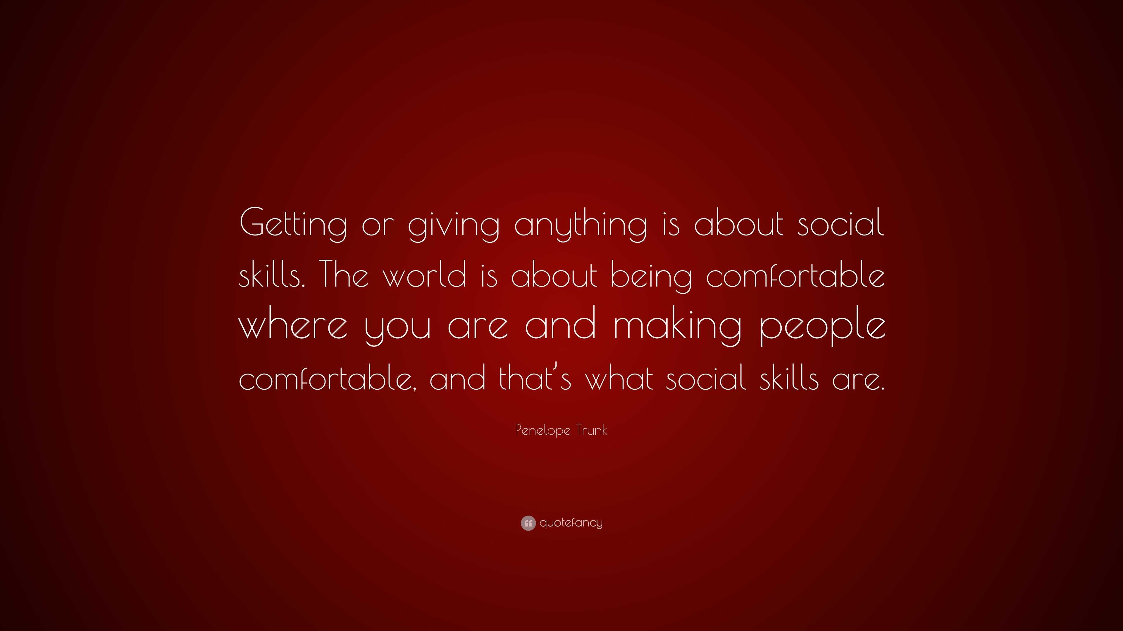 Penelope Trunk Quote: “Getting or giving anything is about social ...