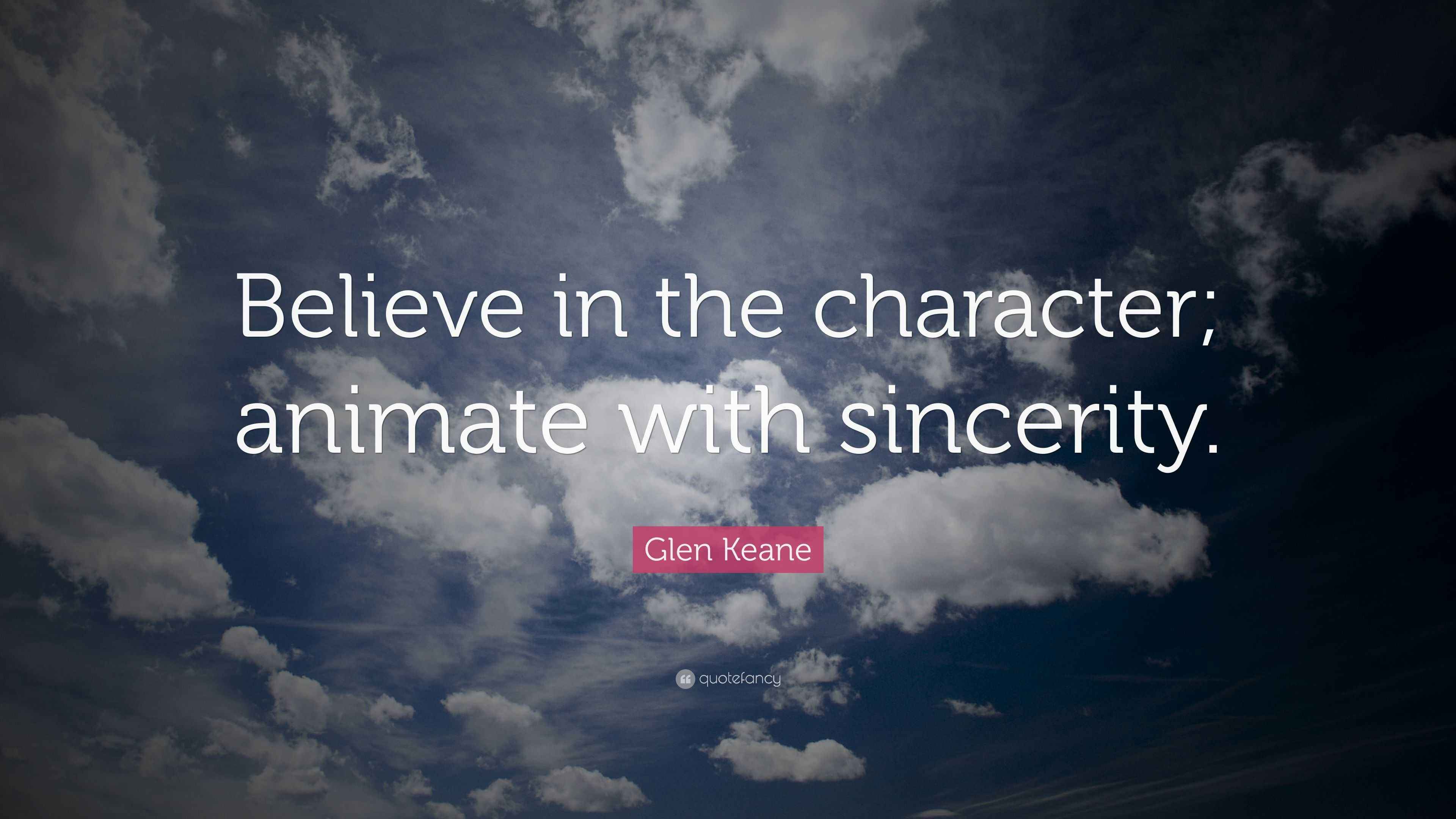 Glen Keane Quote: “Believe in the character; animate with sincerity.”