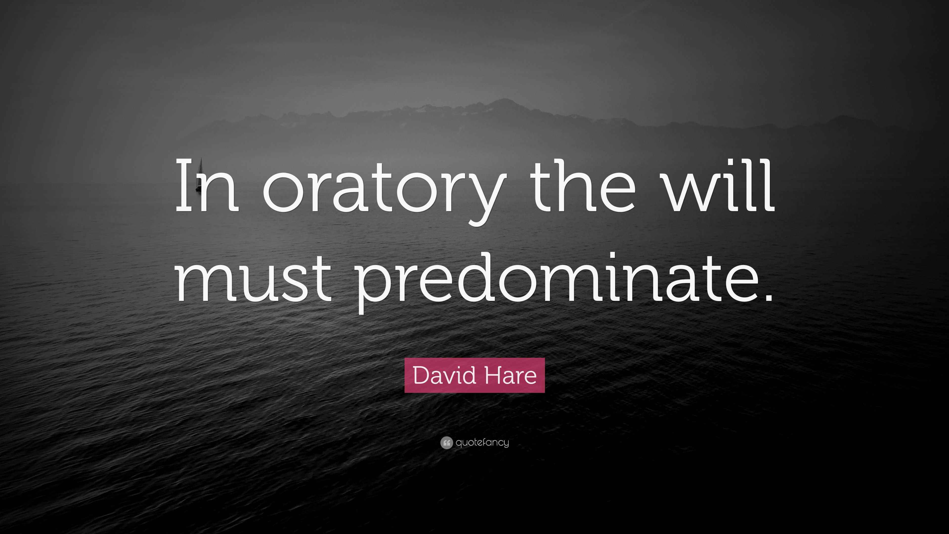 David Hare Quote: “In oratory the will must predominate.”