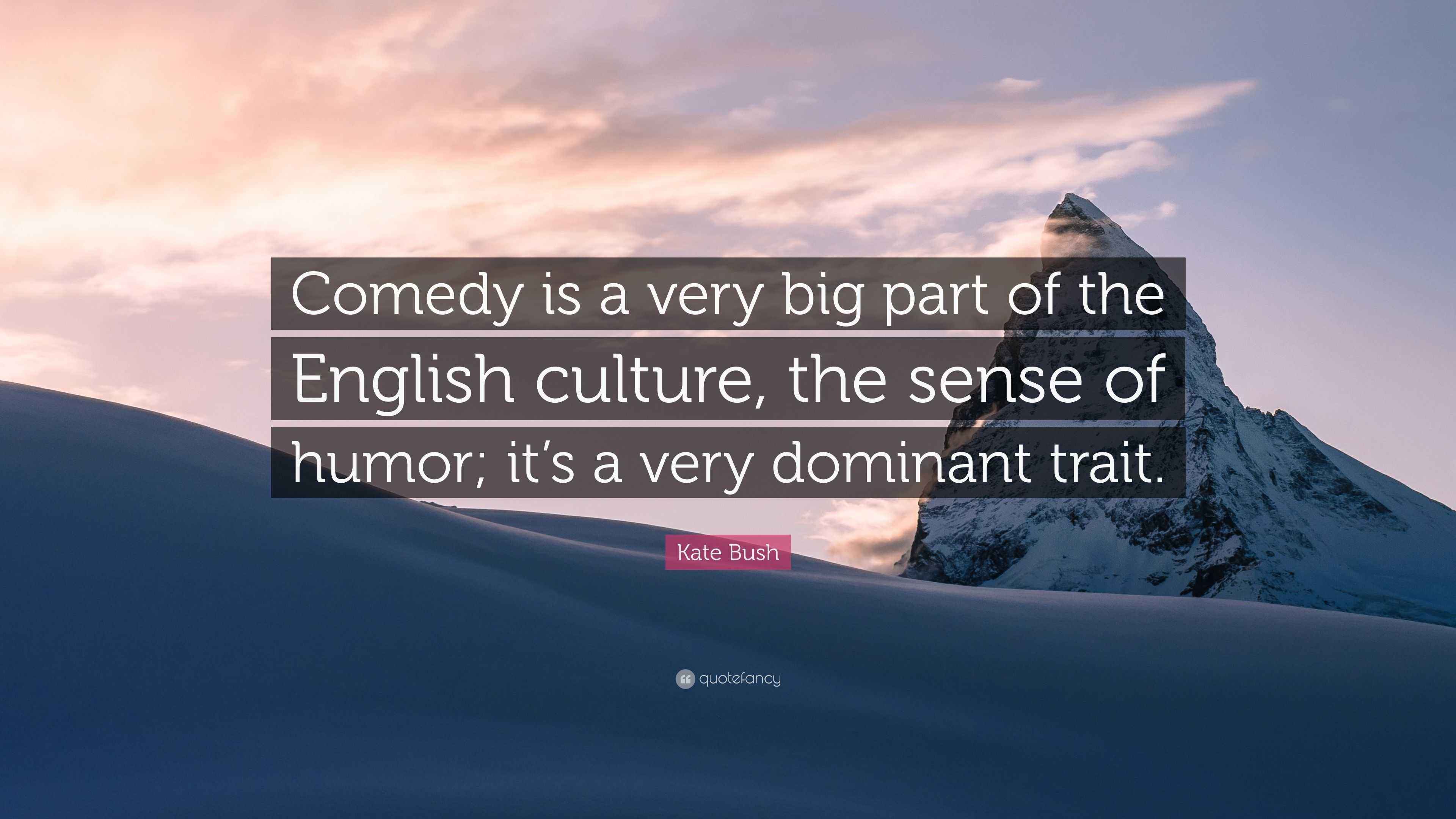 Kate Bush Quote: “Comedy is a very big part of the English culture, the ...