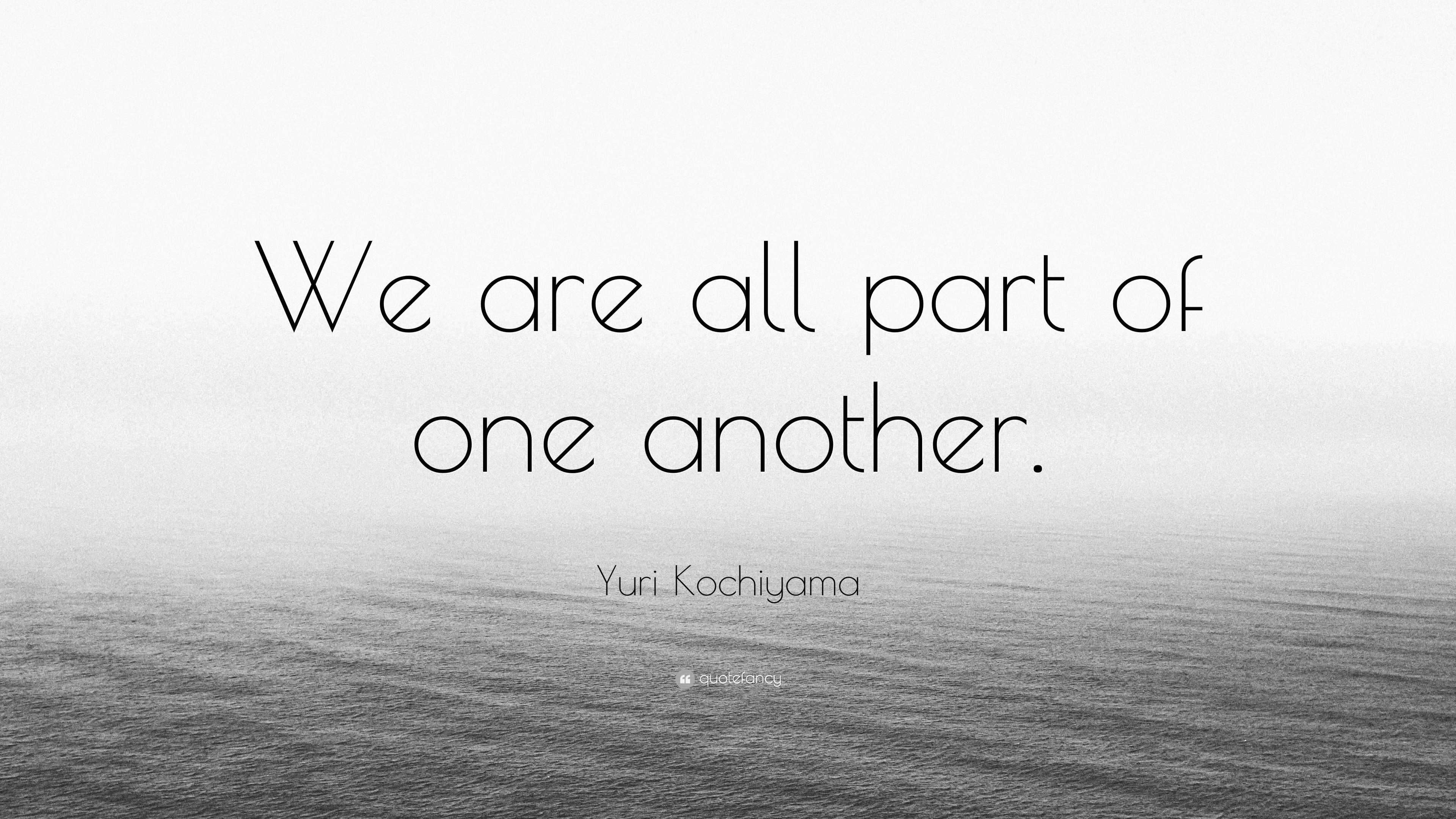 Yuri Kochiyama Quote: “We are all part of one another.”