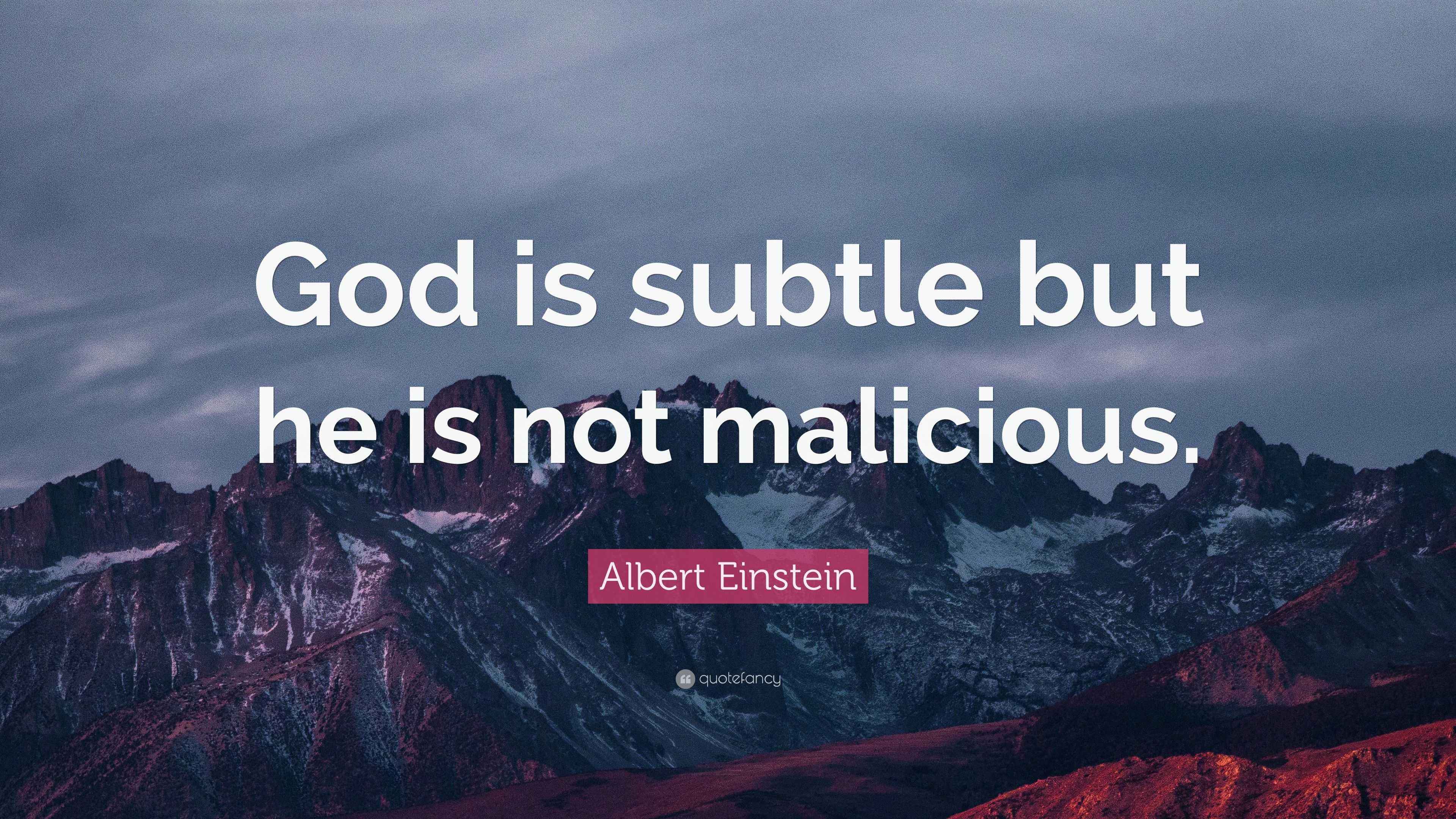 Albert Einstein Quote: “God is subtle but he is not malicious.”