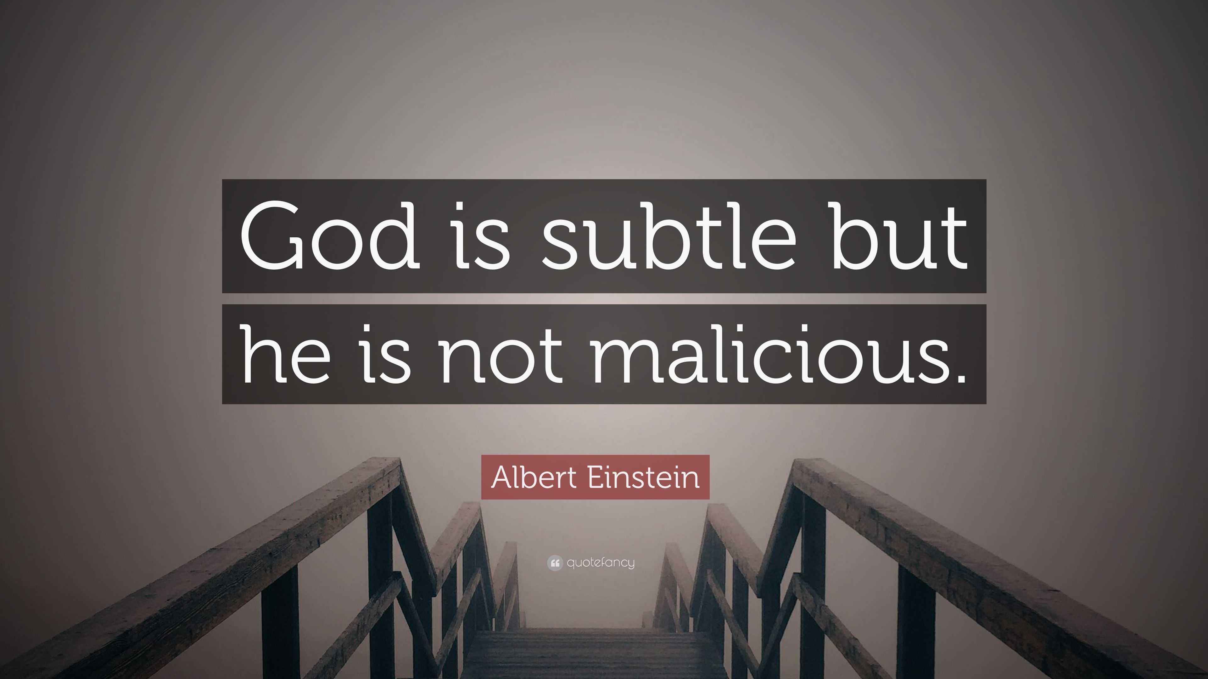 Albert Einstein Quote: “God is subtle but he is not malicious.”
