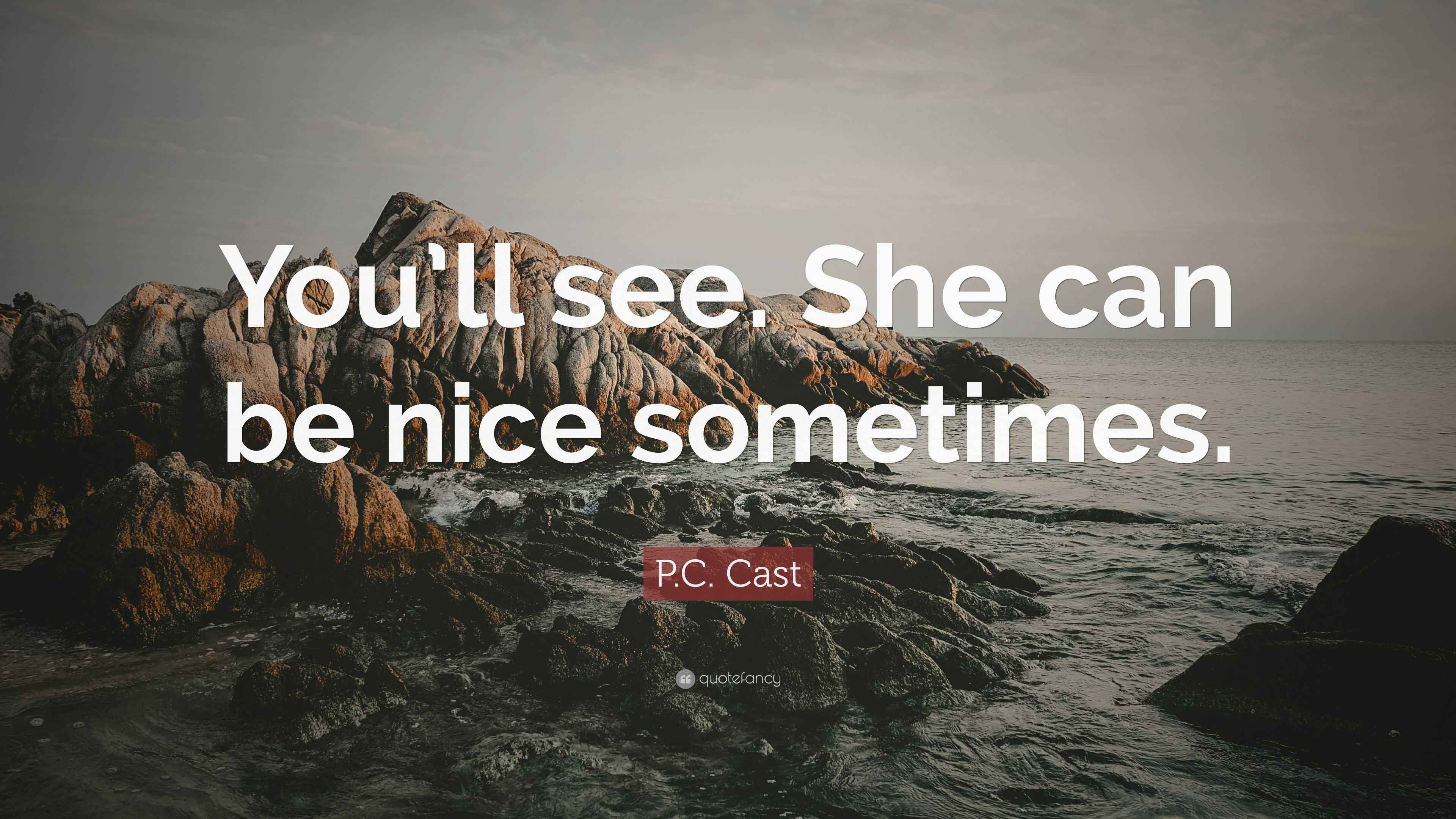 P.C. Cast Quote: “You’ll see. She can be nice sometimes.”