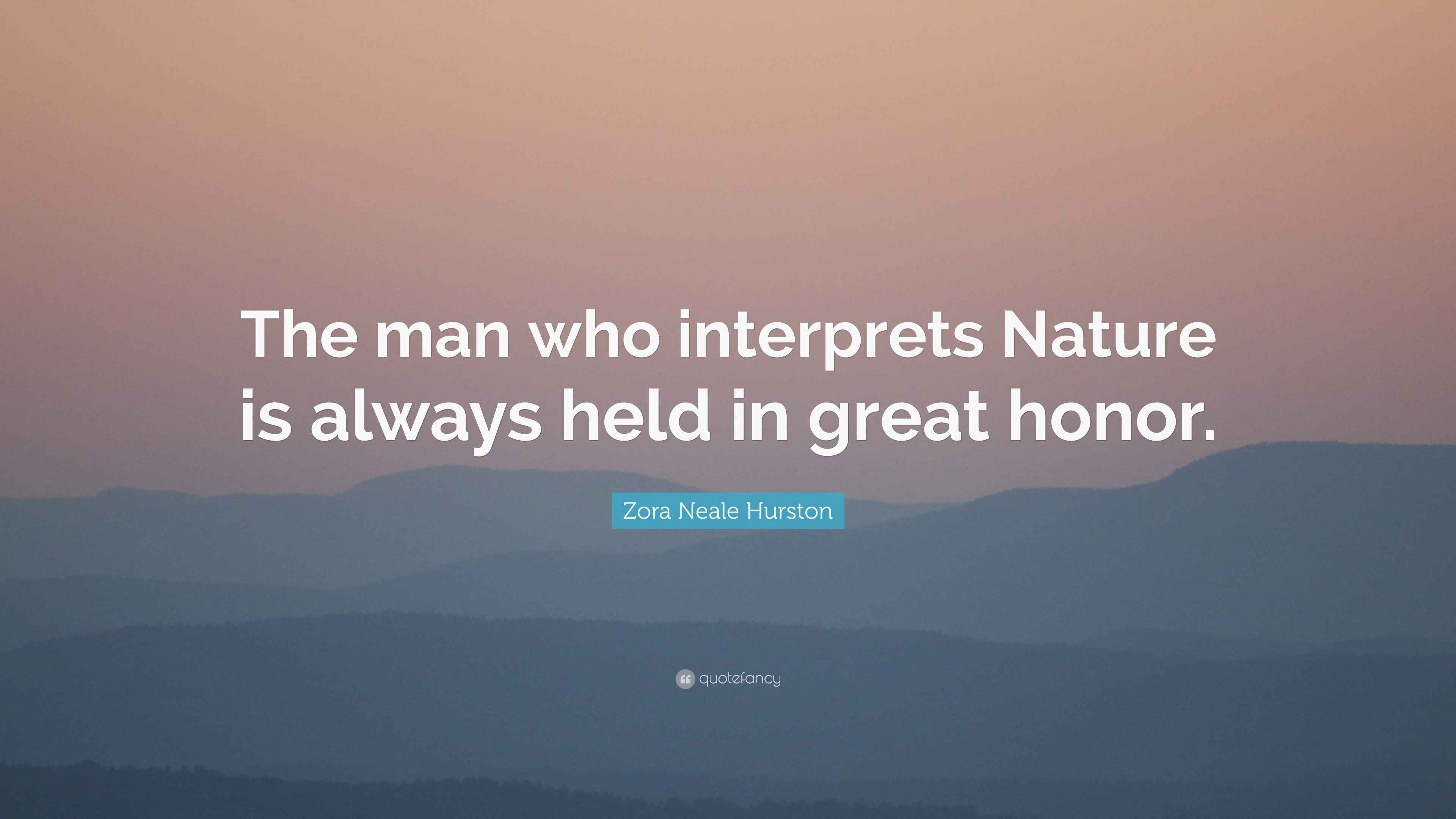 Zora Neale Hurston Quote: “The man who interprets Nature is always held ...