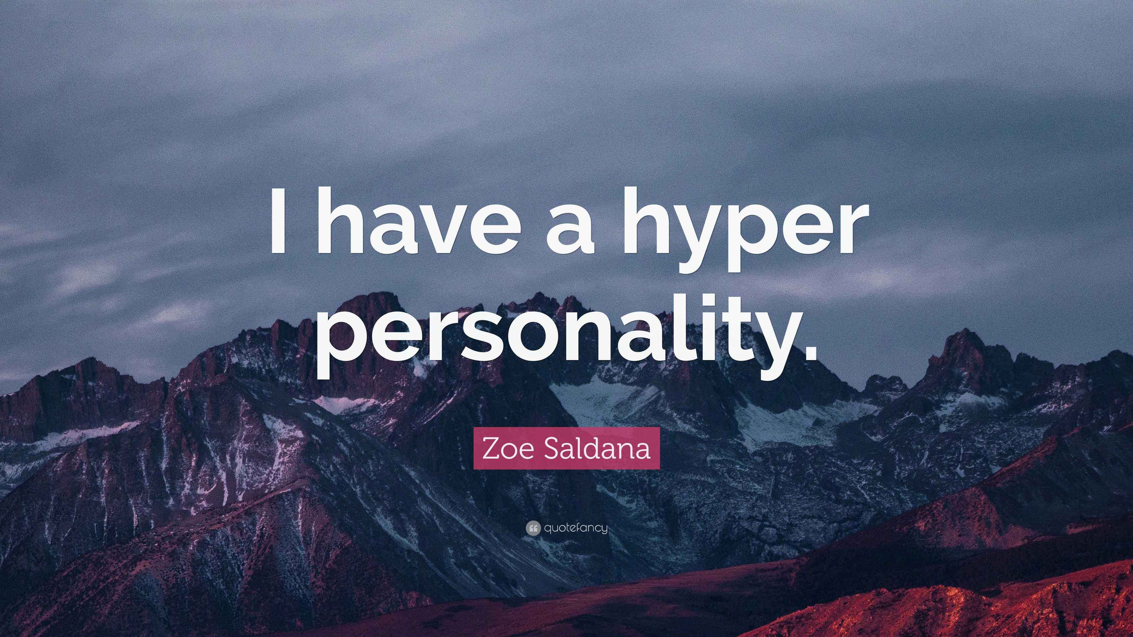 Zoe Saldana Quote: “I have a hyper personality.”