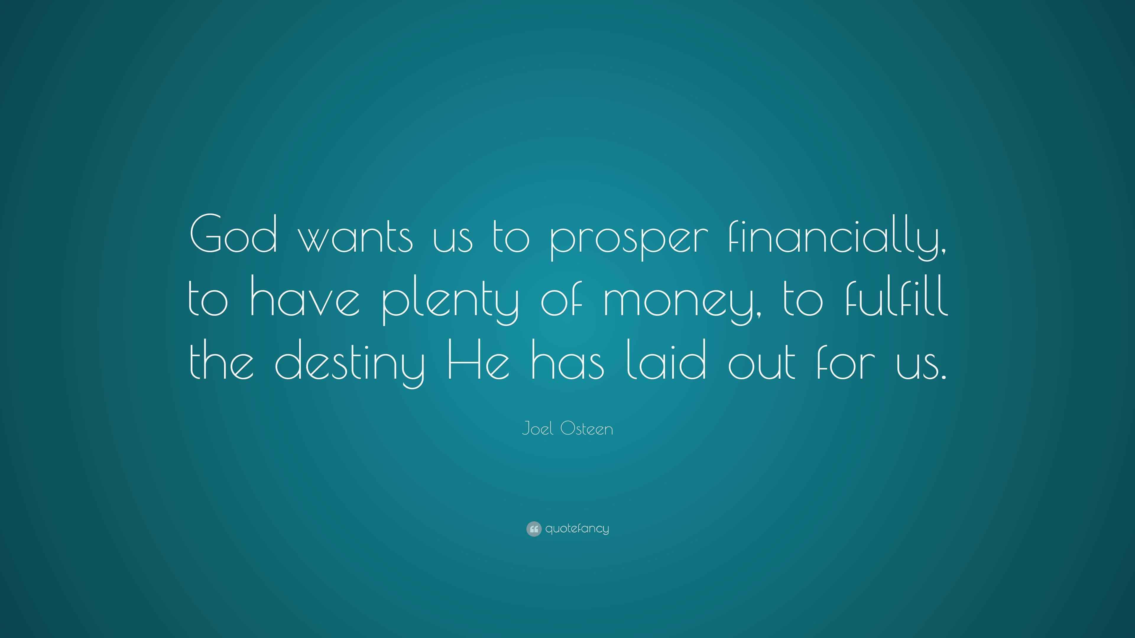 Joel Osteen Quote: “God wants us to prosper financially, to have plenty ...