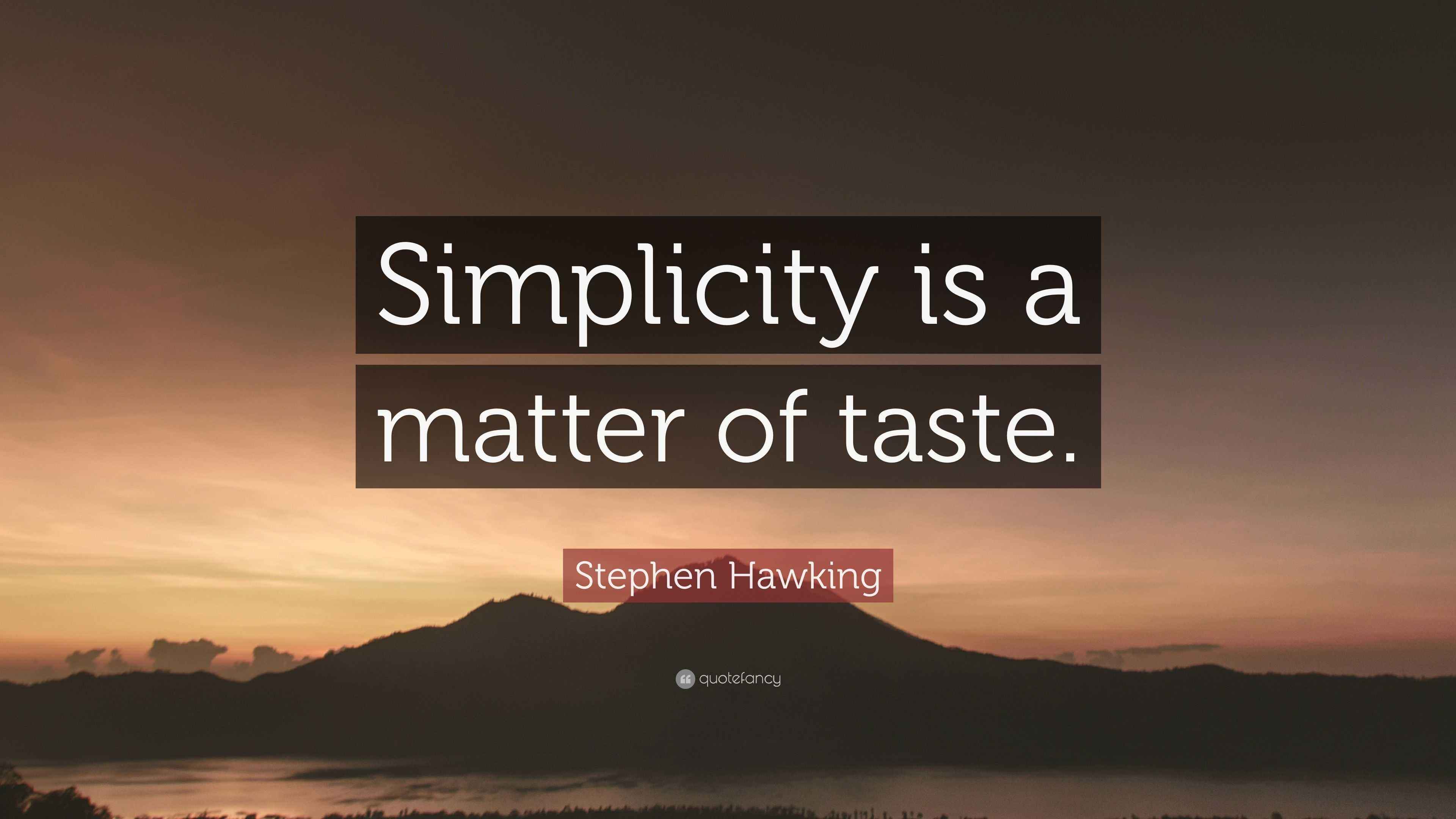 Stephen Hawking Quote: “Simplicity is a matter of taste.”