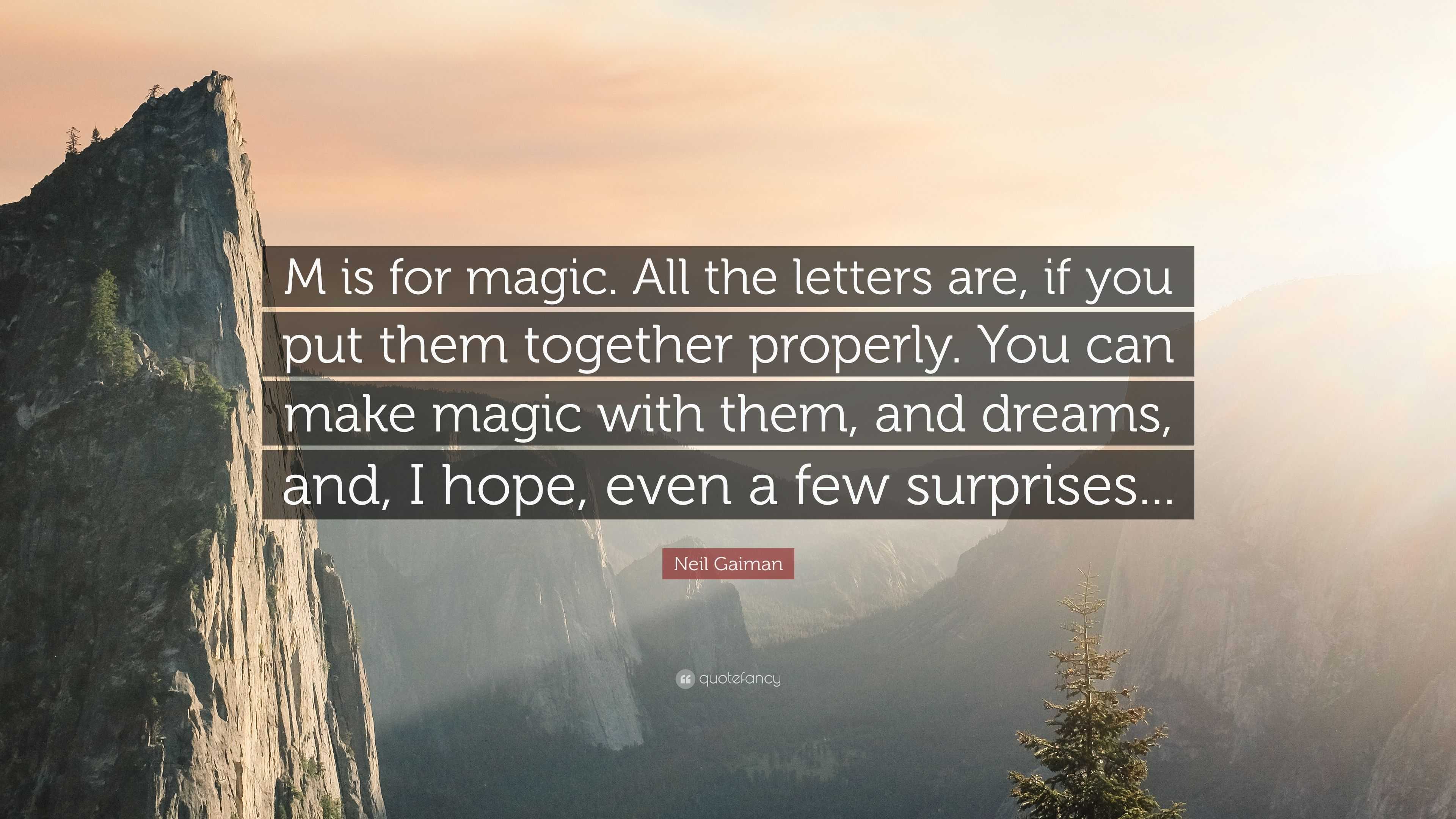 Neil Gaiman Quote: “M is for magic. All the letters are, if you put ...