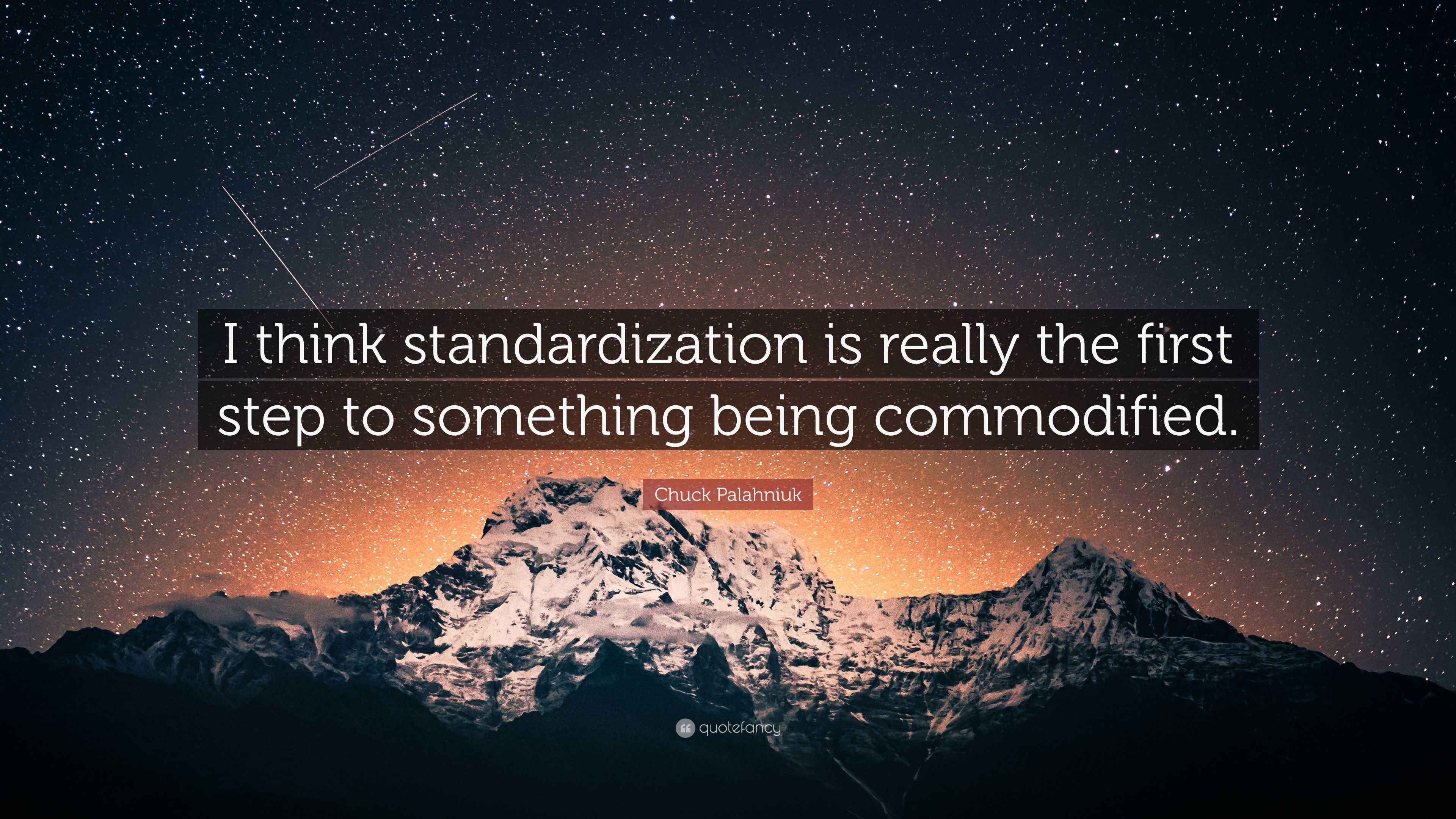 Chuck Palahniuk Quote: “I think standardization is really the first ...