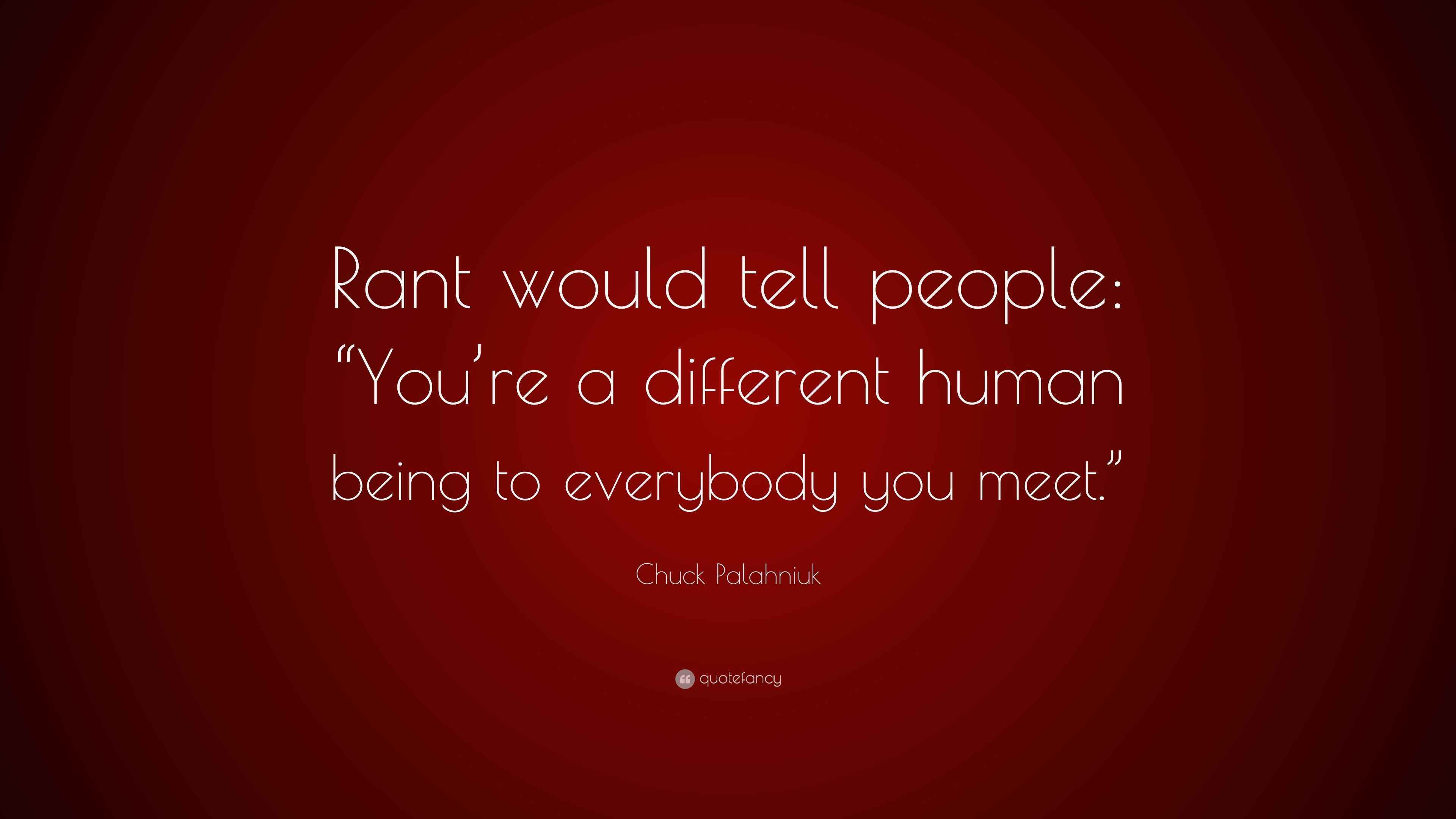 Chuck Palahniuk Quote: “Rant would tell people: “You’re a different ...