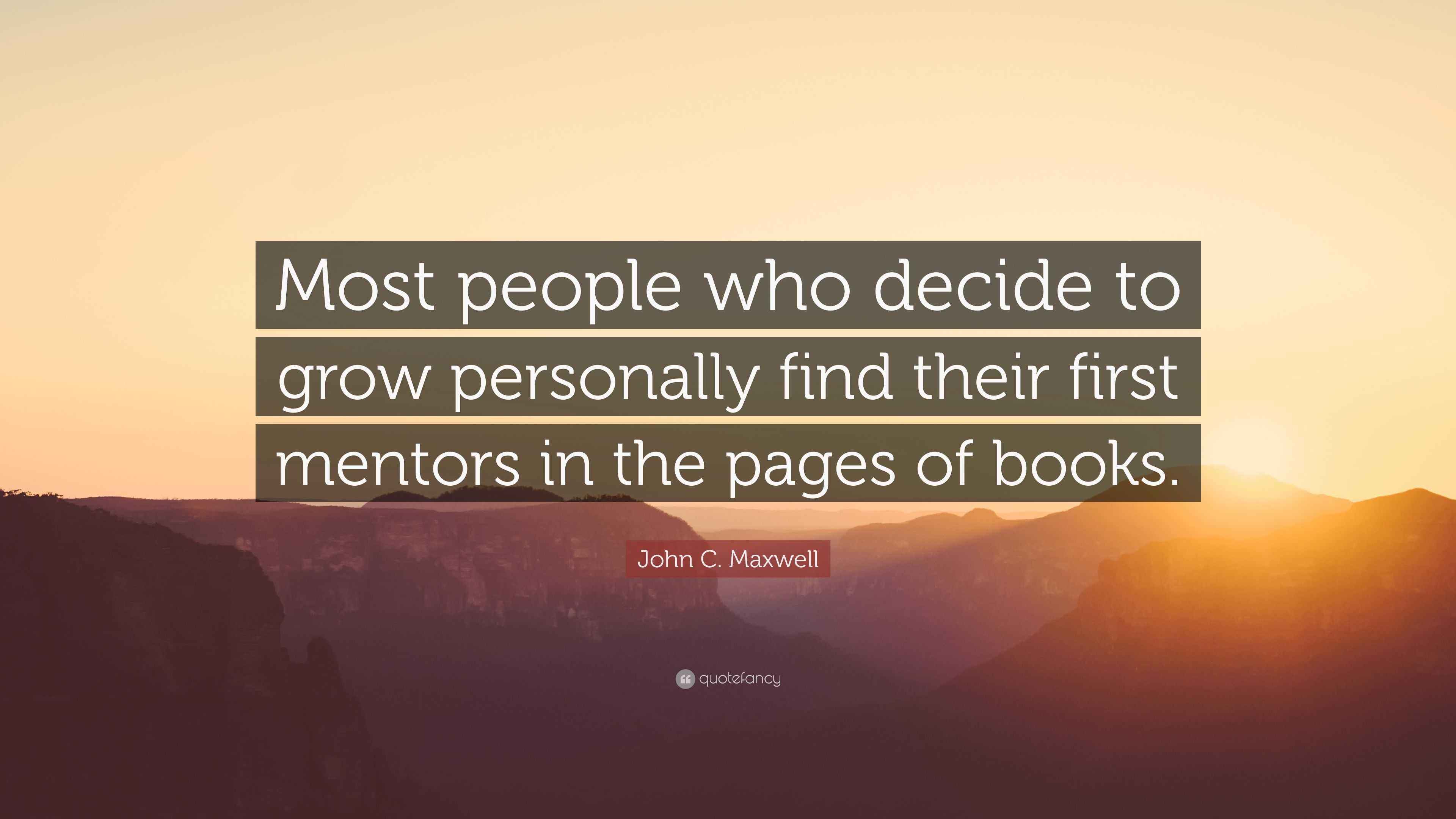 John C. Maxwell Quote: “Most people who decide to grow personally find ...
