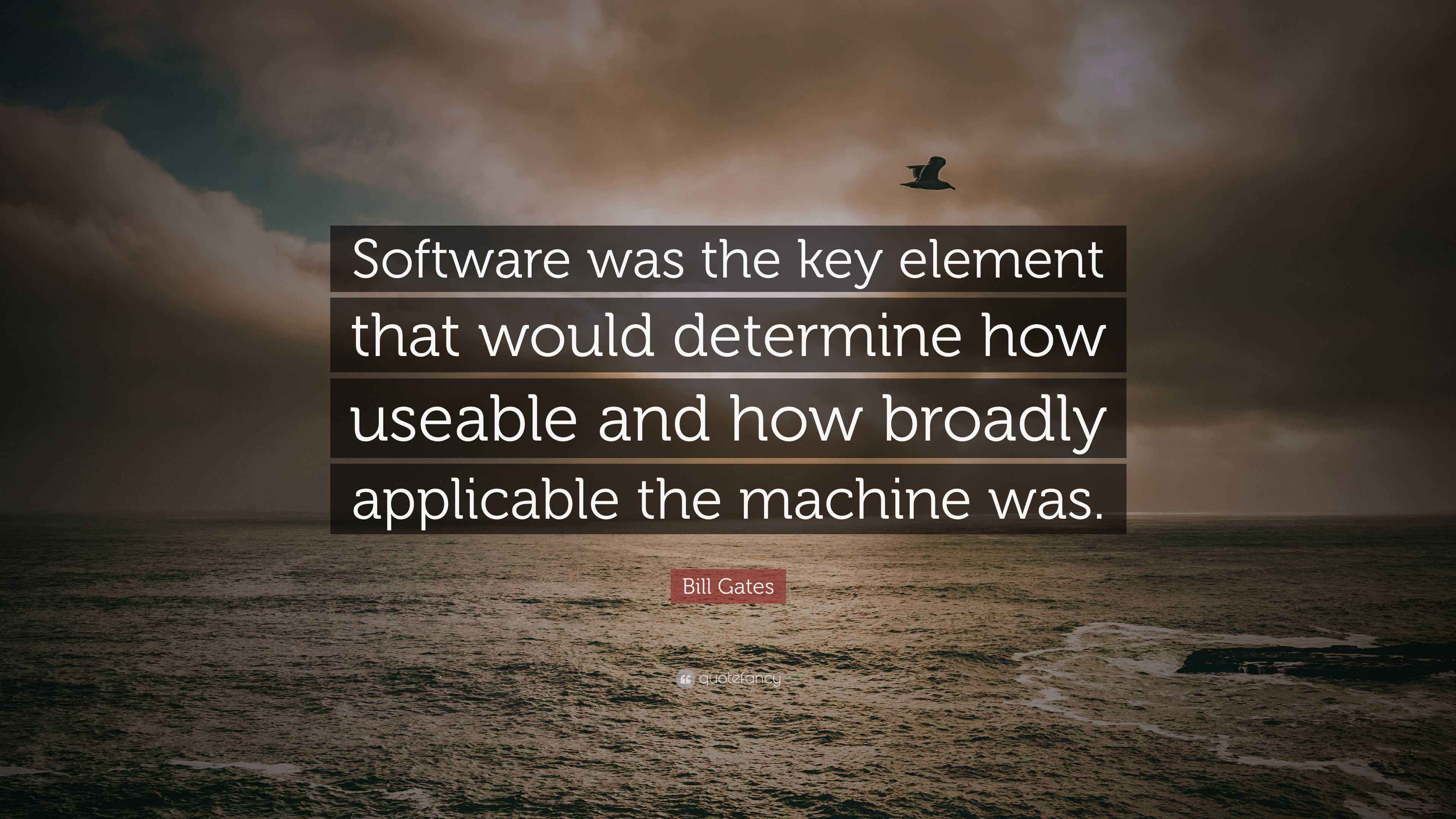 Bill Gates Quote: “Software was the key element that would determine ...