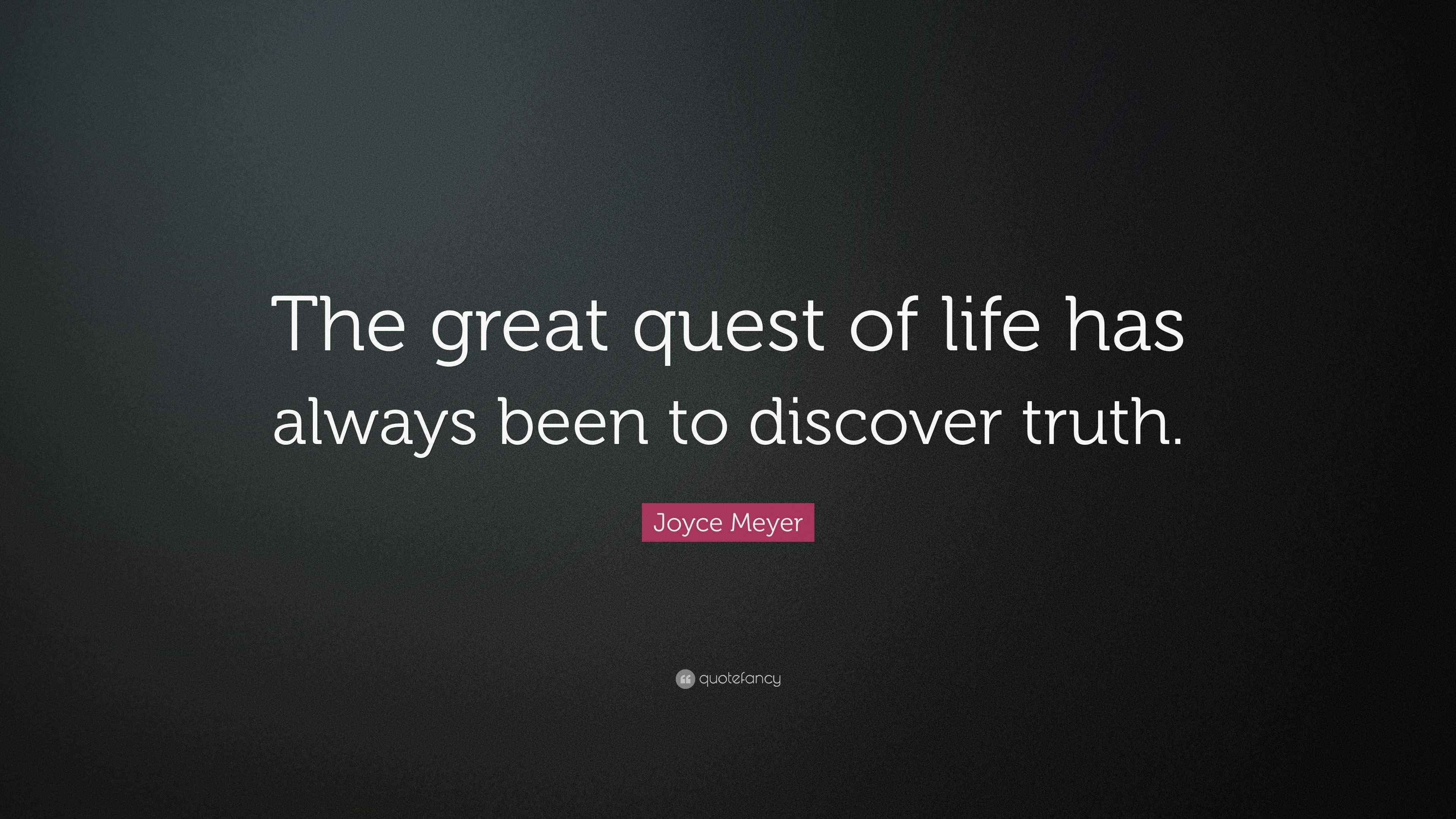 Joyce Meyer Quote: “The great quest of life has always been to discover ...
