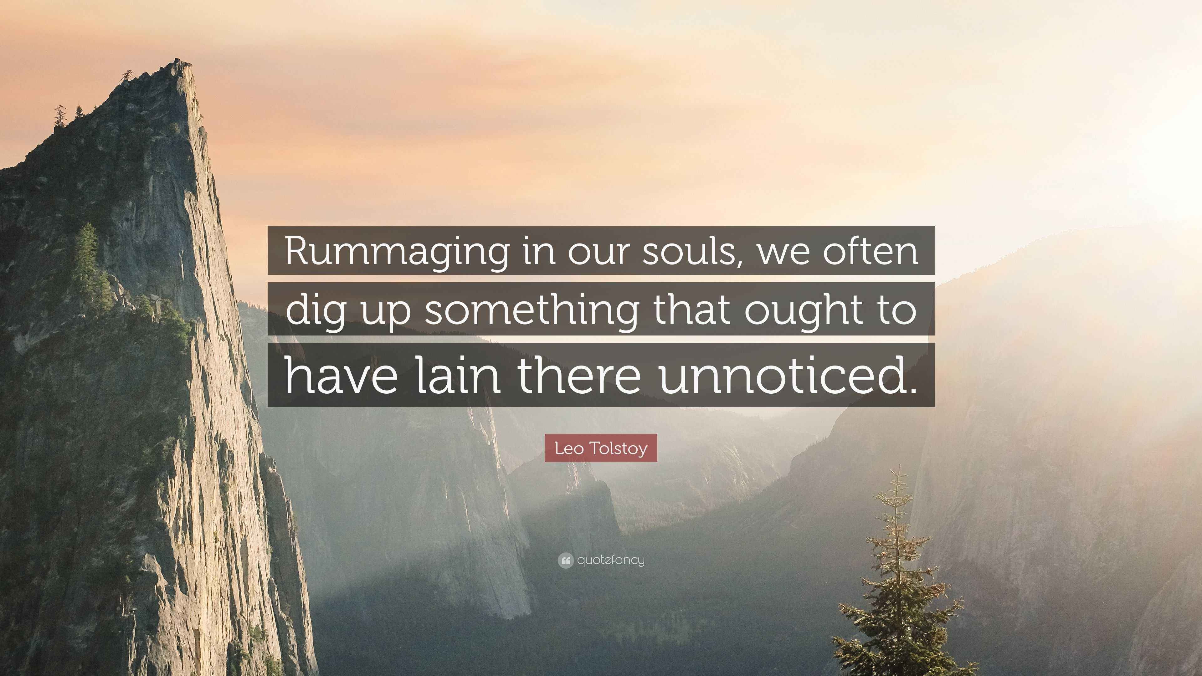 Leo Tolstoy Quote: “Rummaging in our souls, we often dig up something ...