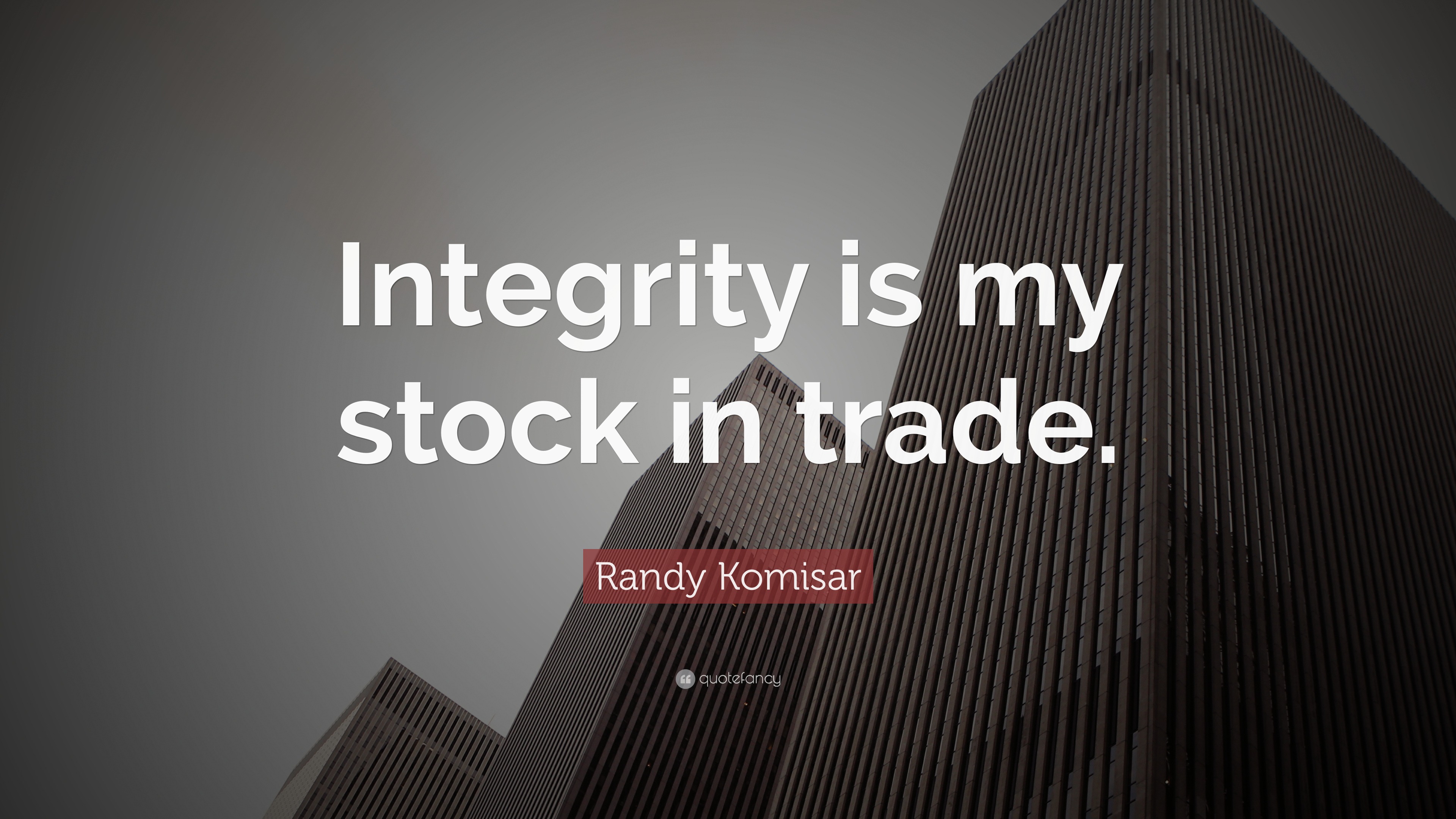 Randy Komisar Quote: “Integrity is my stock in trade.”