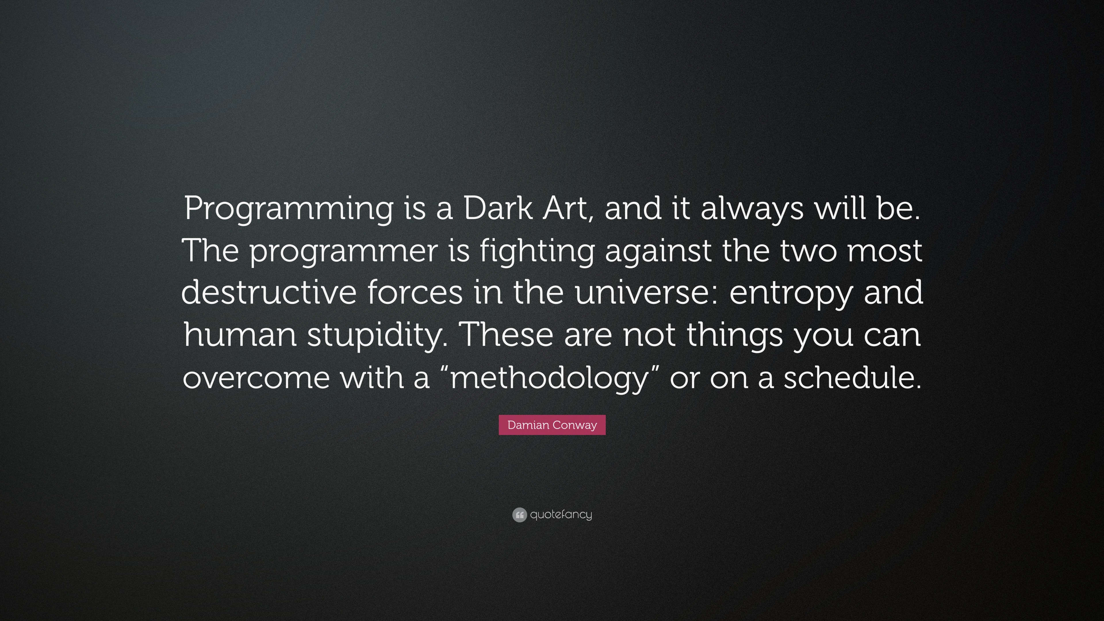 Damian Conway Quote: “Programming is a Dark Art, and it always will be ...