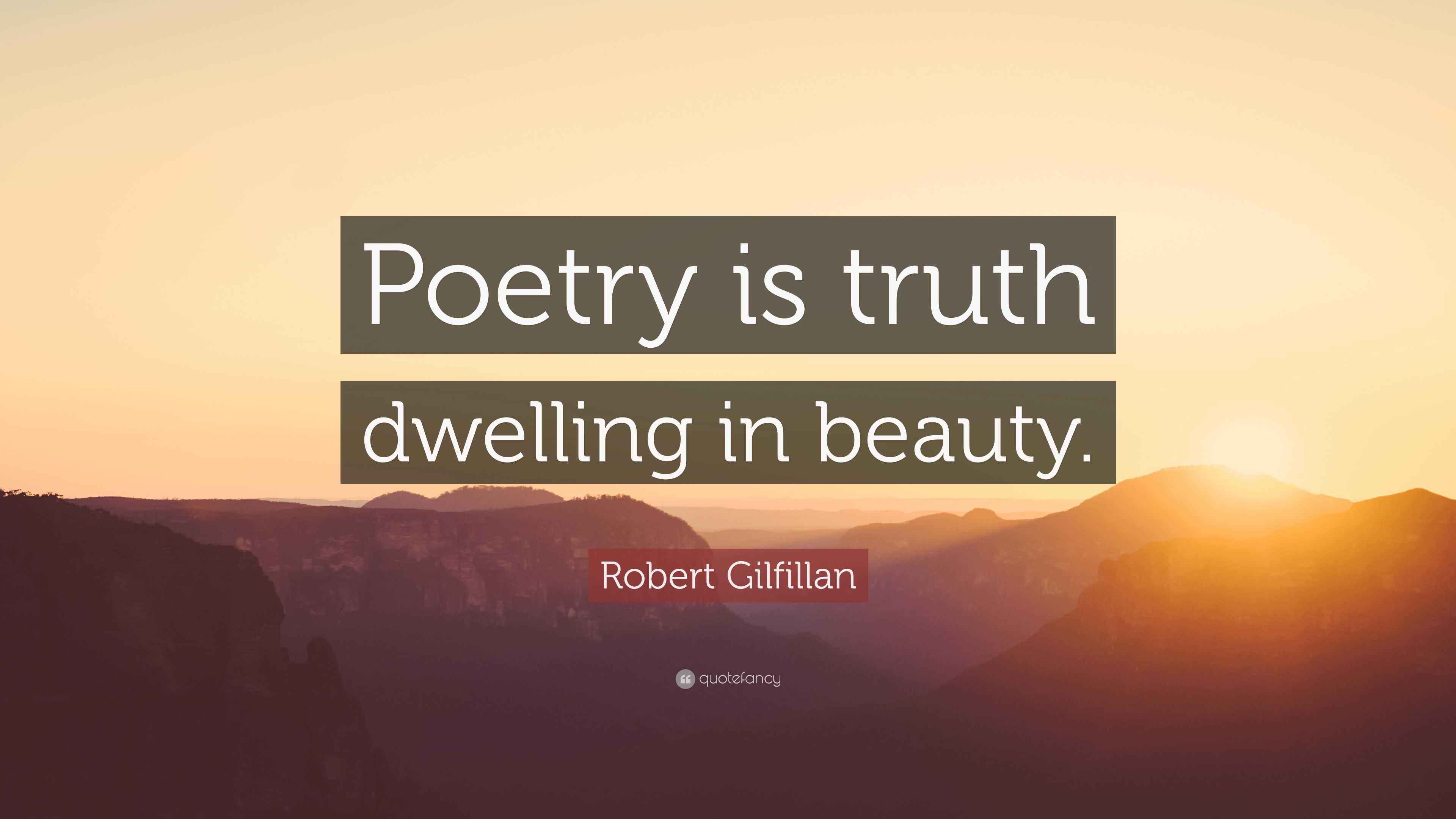 Robert Gilfillan Quote: “Poetry is truth dwelling in beauty.”