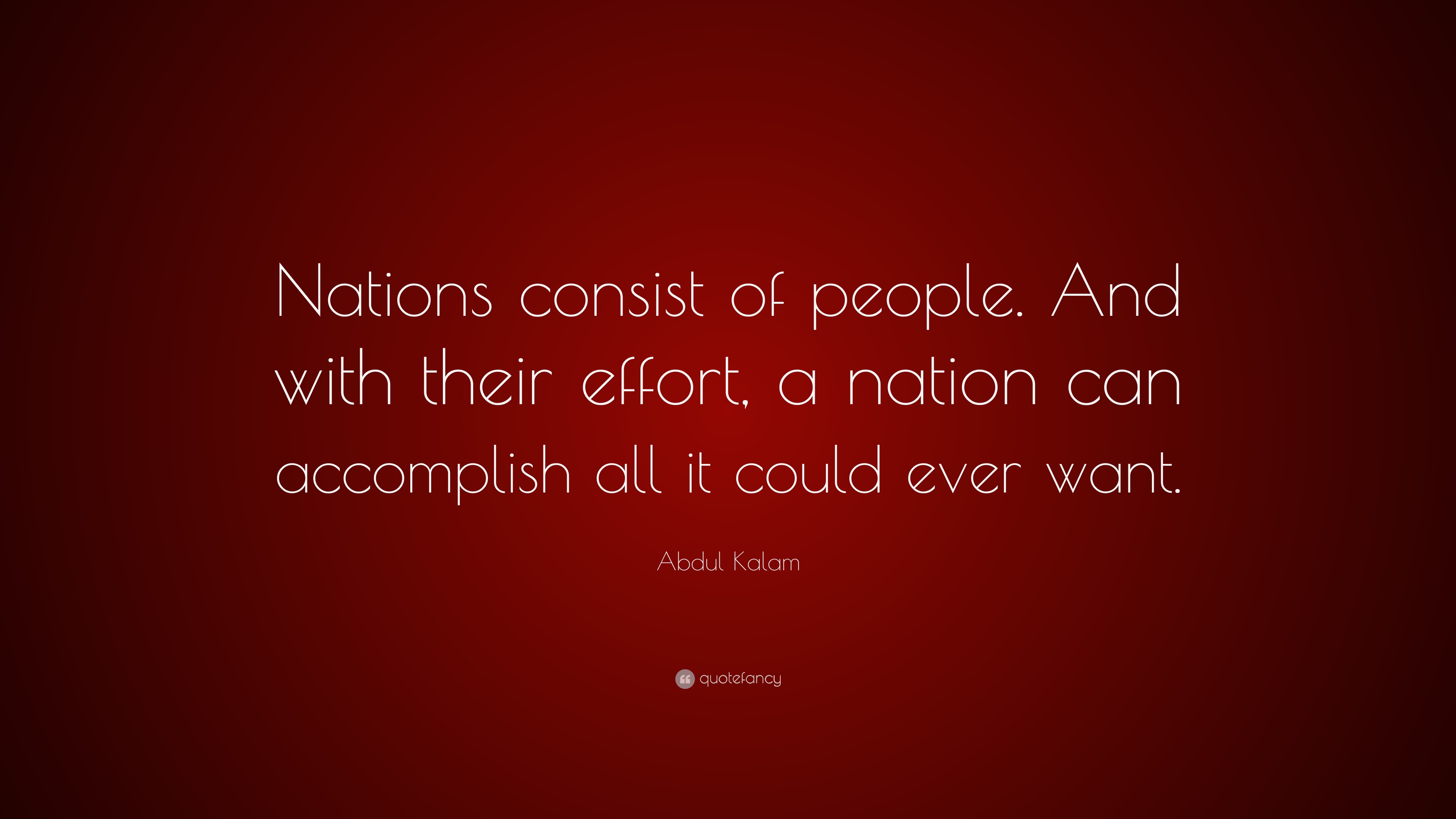 Abdul Kalam Quote: “Nations consist of people. And with their effort, a ...