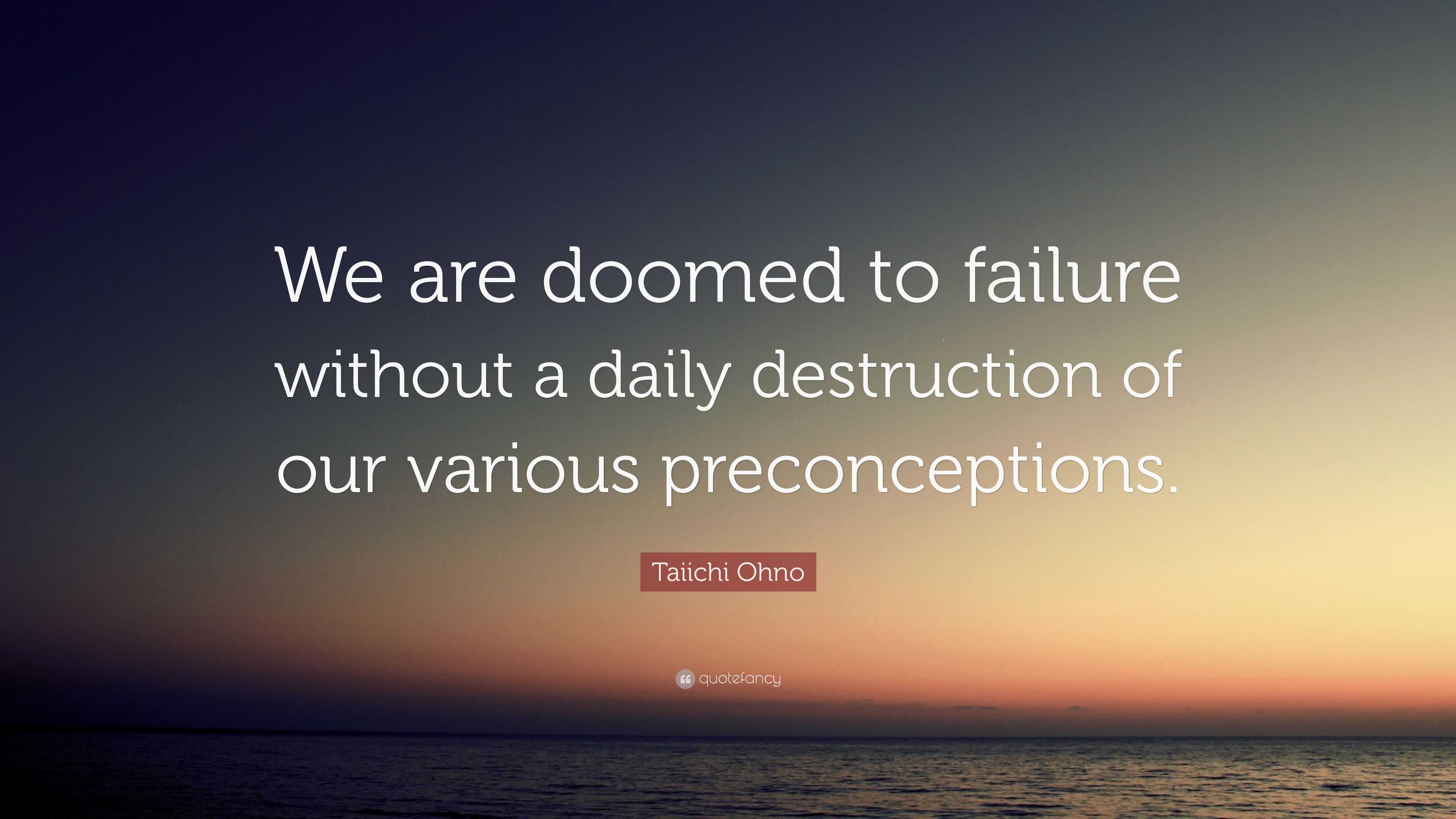 Taiichi Ohno Quote: “We are doomed to failure without a daily ...