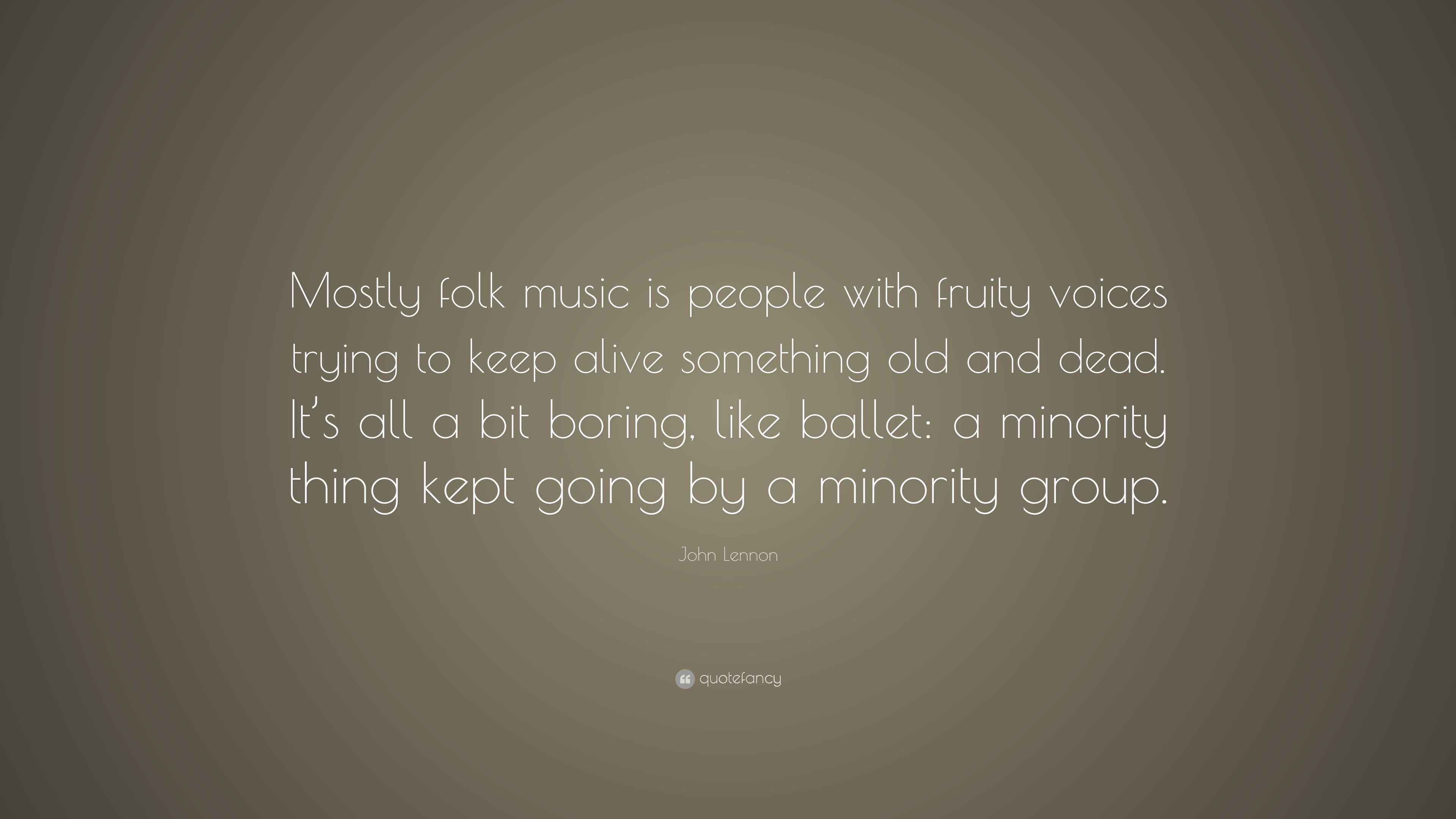 John Lennon Quote: “Mostly folk music is people with fruity voices ...