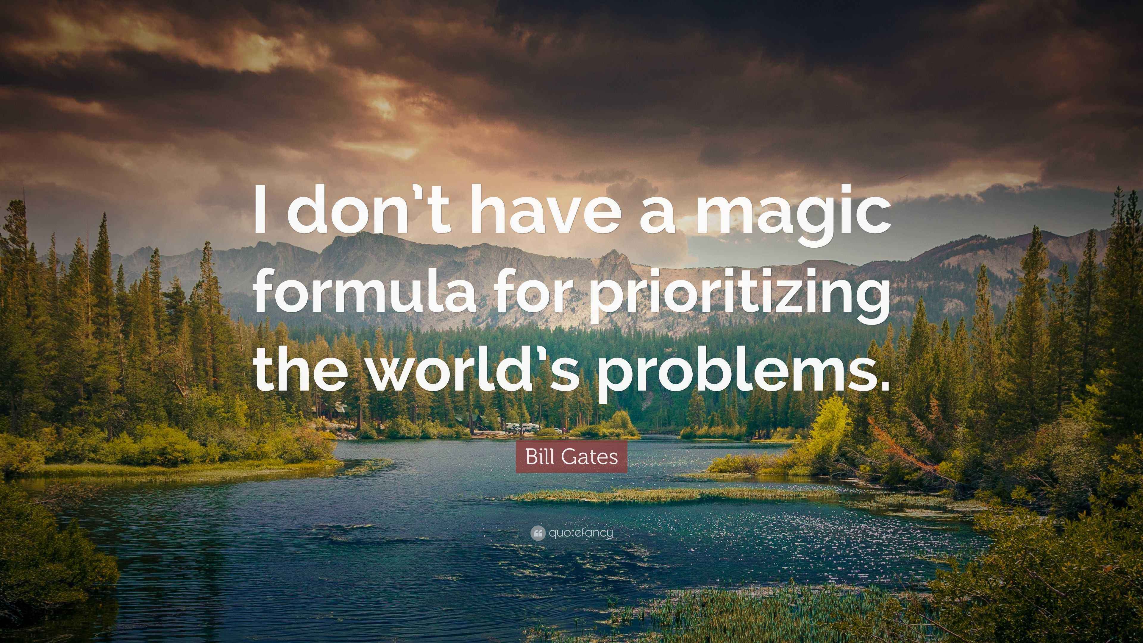 Bill Gates Quote: “I don’t have a magic formula for prioritizing the ...