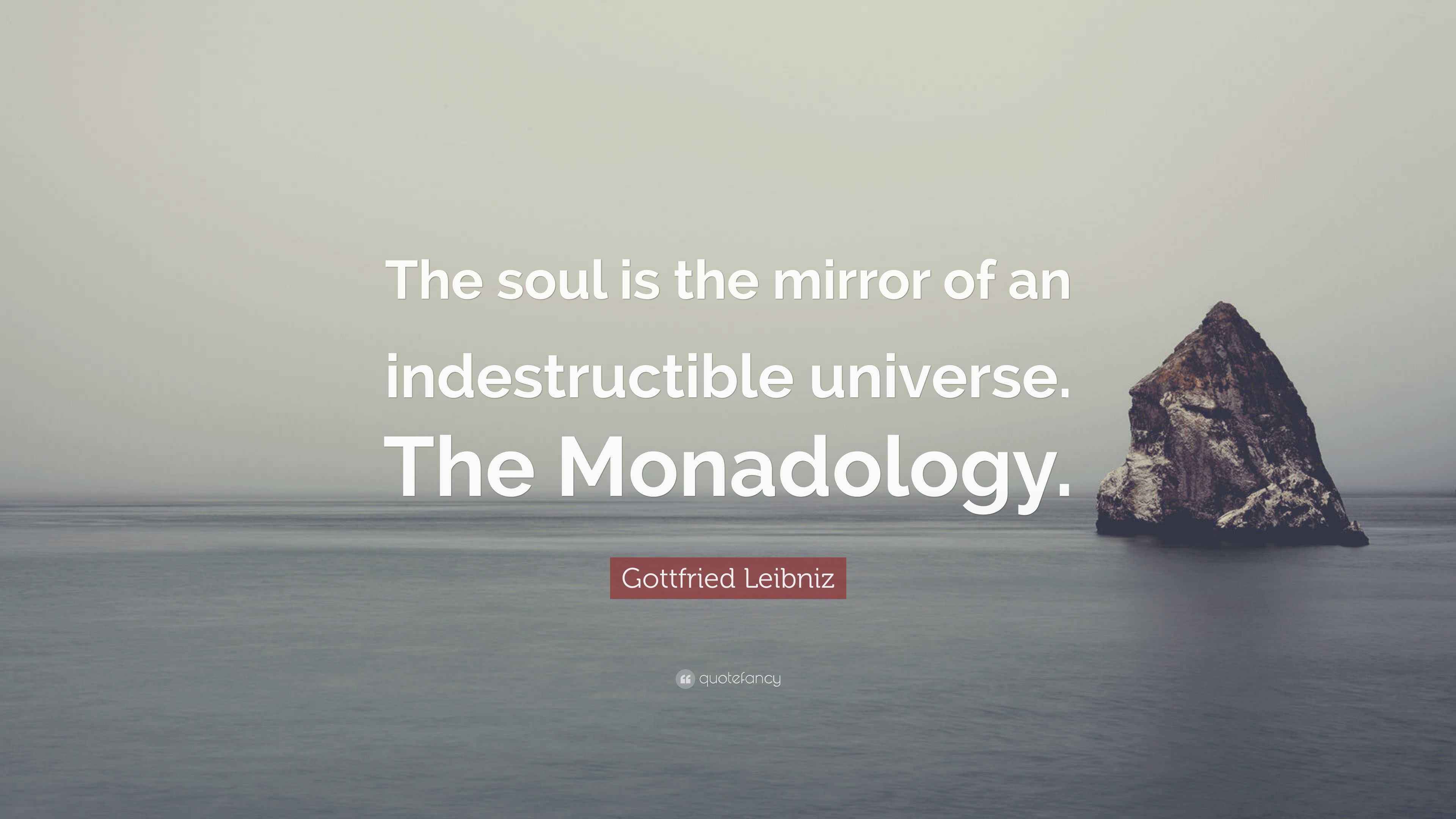 Gottfried Leibniz Quote: “The soul is the mirror of an indestructible ...