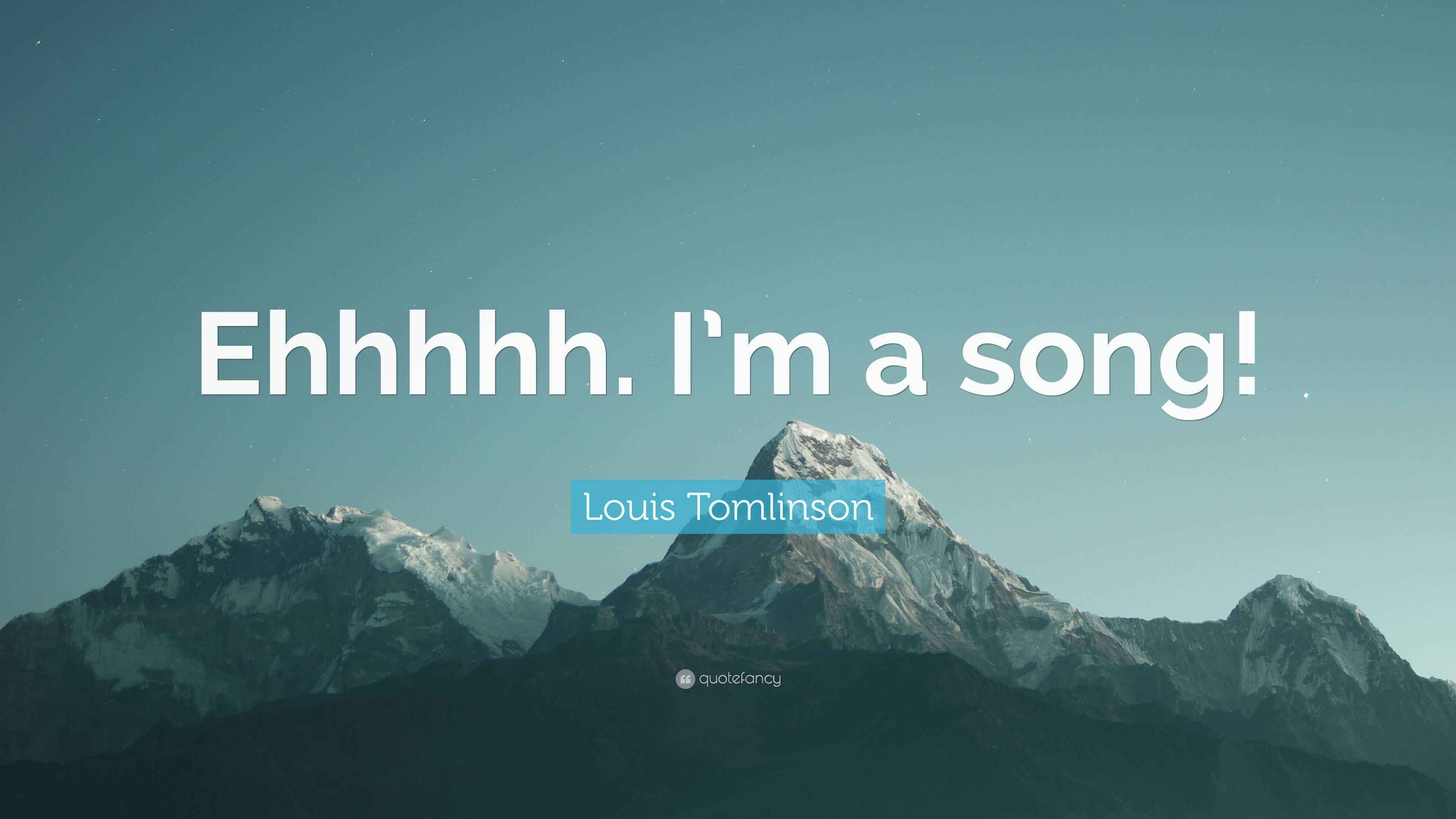 Louis Tomlinson Quote: “Ehhhhh. I’m a song!”
