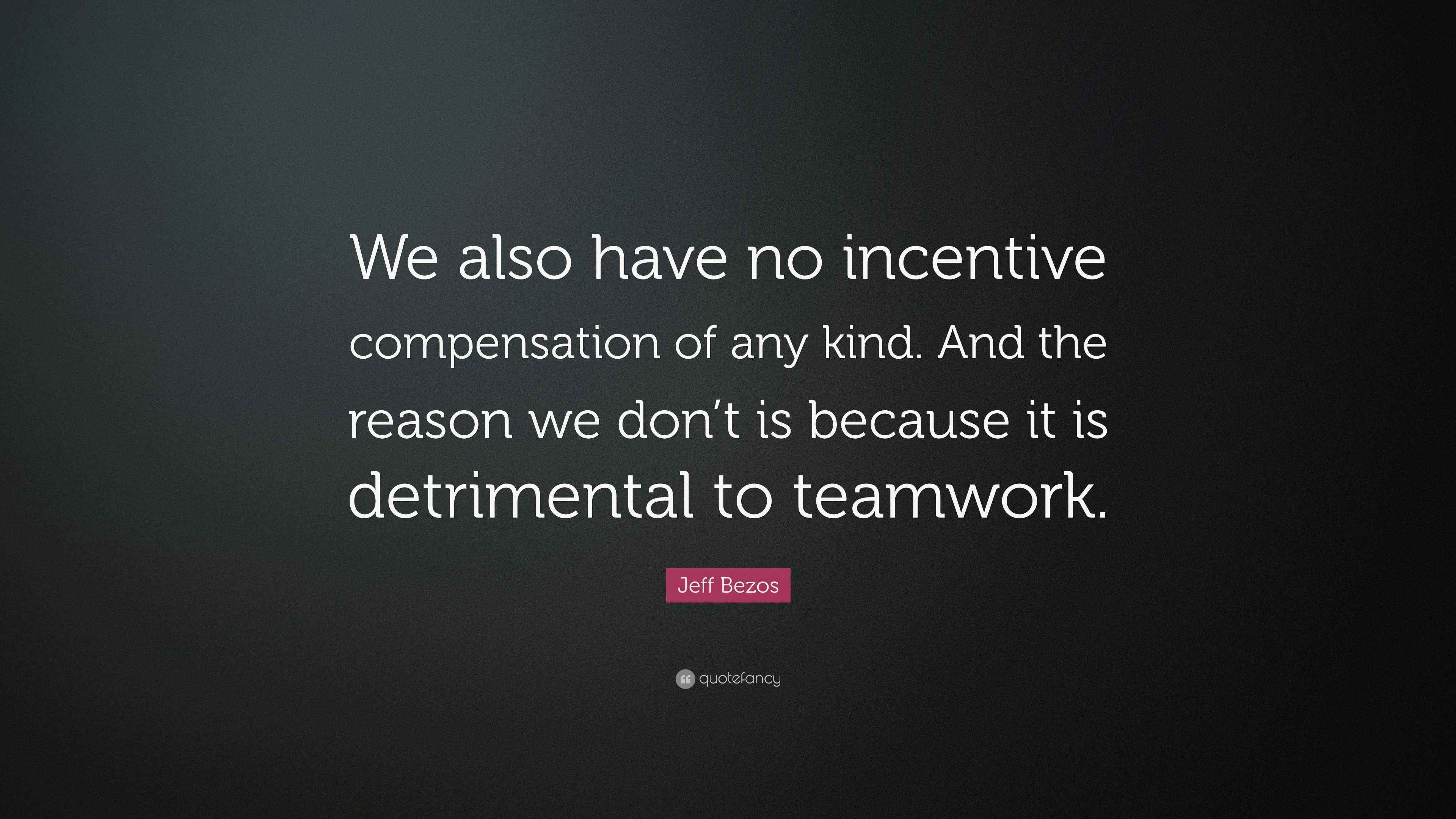 Jeff Bezos Quote: “We also have no incentive compensation of any kind ...