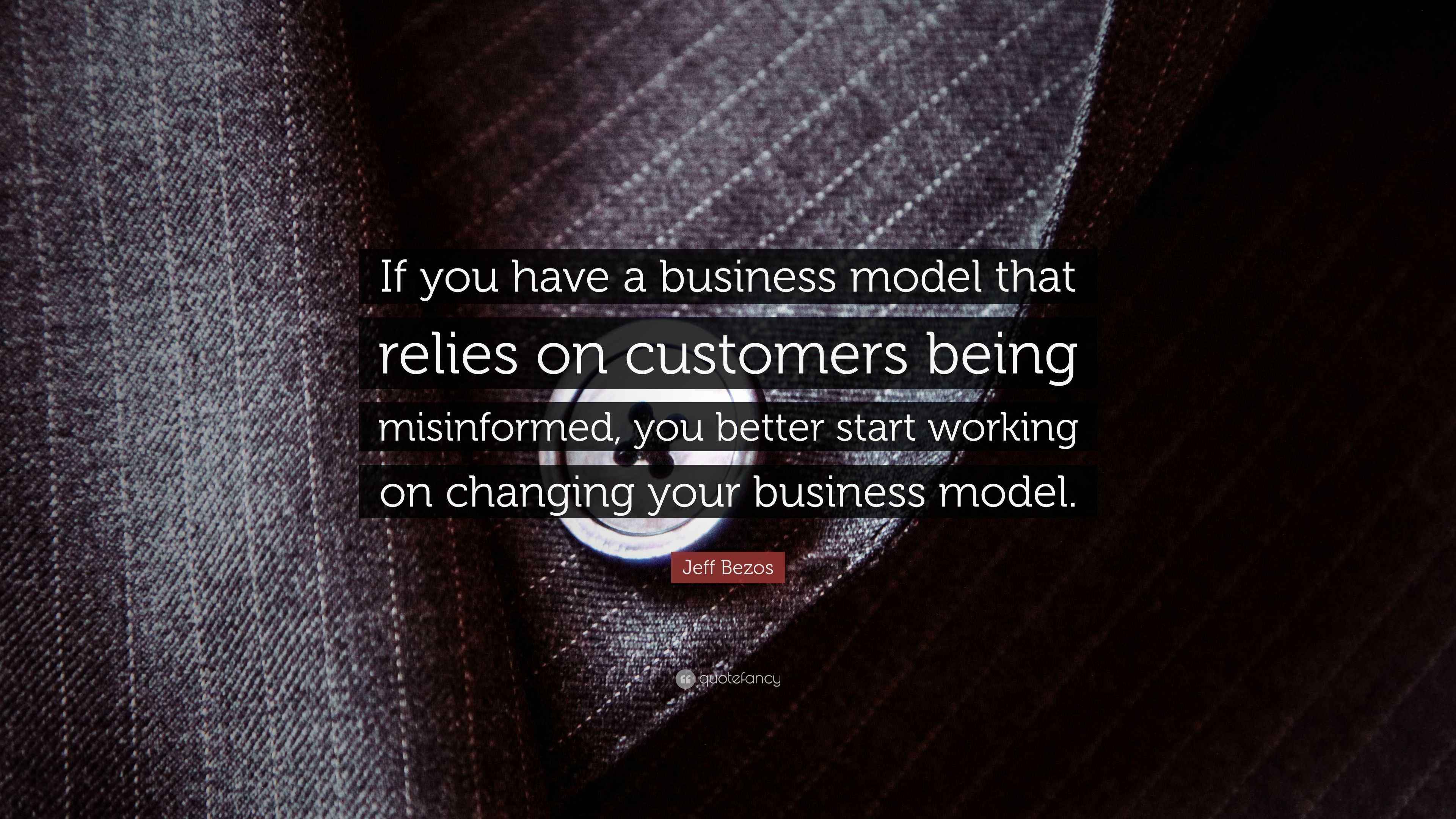 Jeff Bezos Quote: “If you have a business model that relies on ...