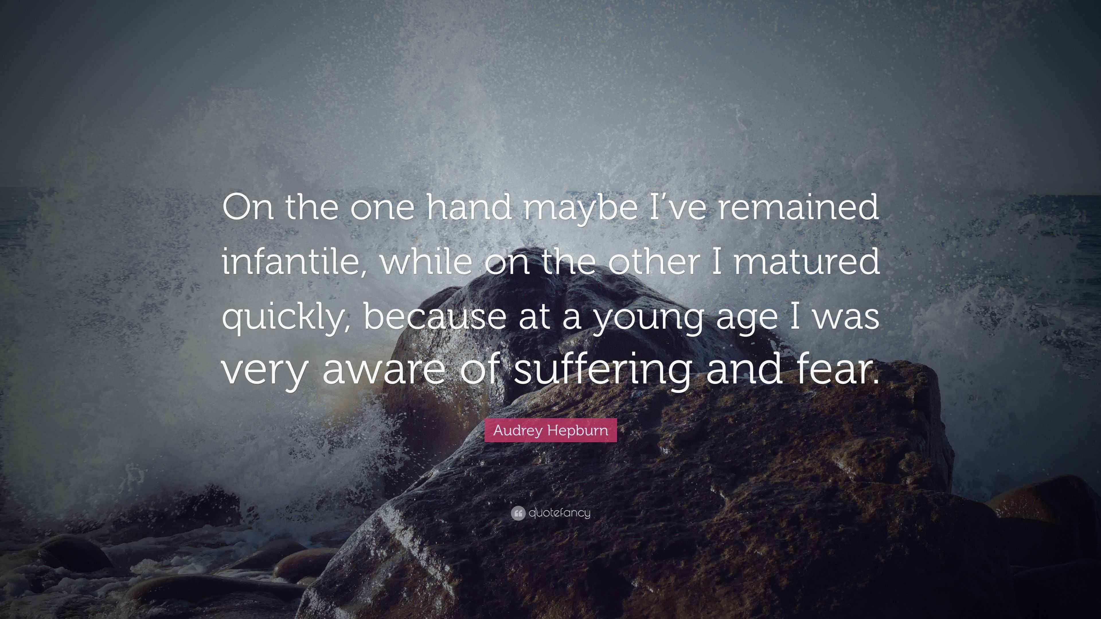 Audrey Hepburn Quote: “On the one hand maybe I’ve remained infantile ...