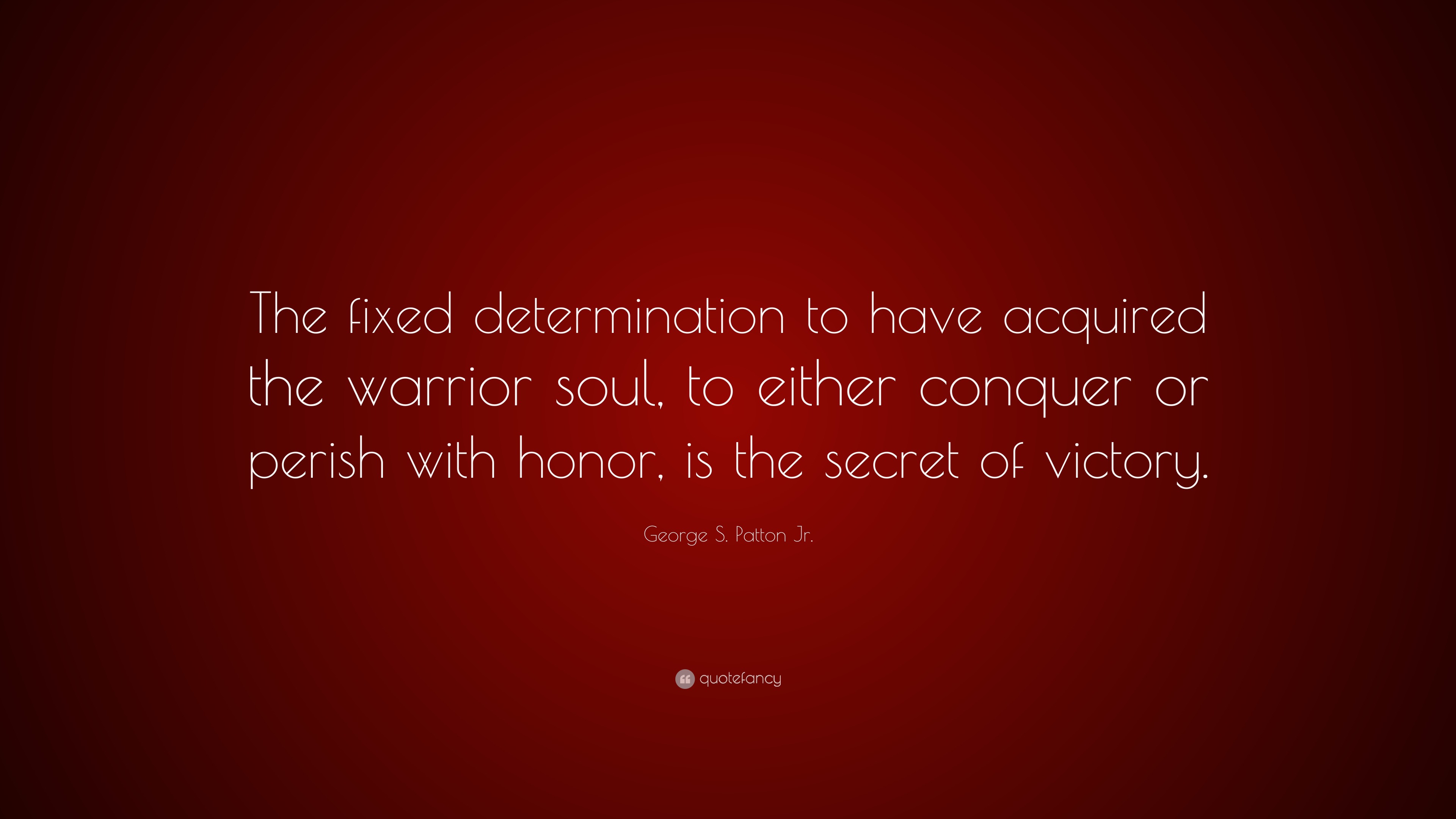 George S. Patton Jr. Quote: “The fixed determination to have acquired ...