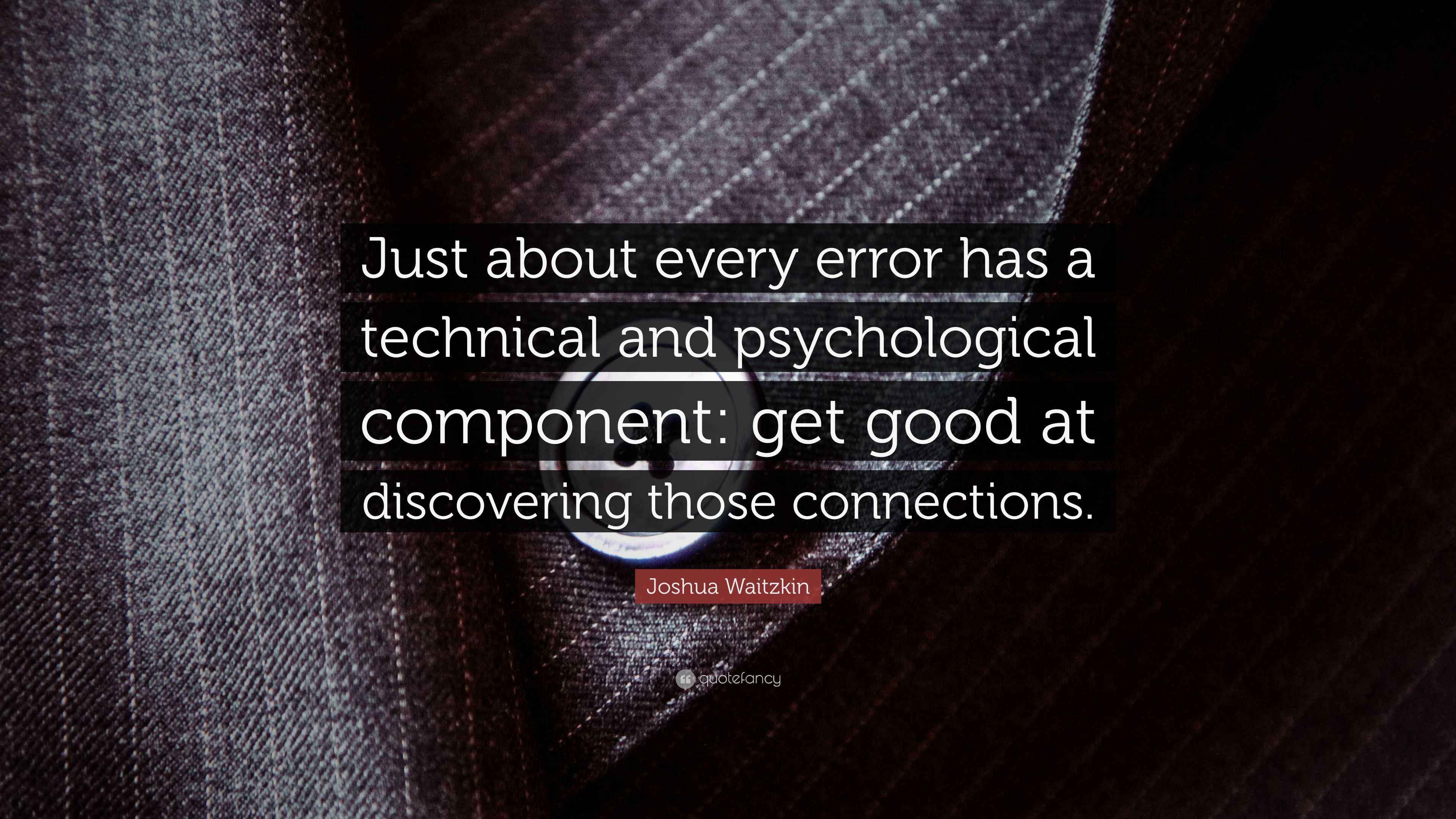 Joshua Waitzkin Quote: “Just about every error has a technical and ...