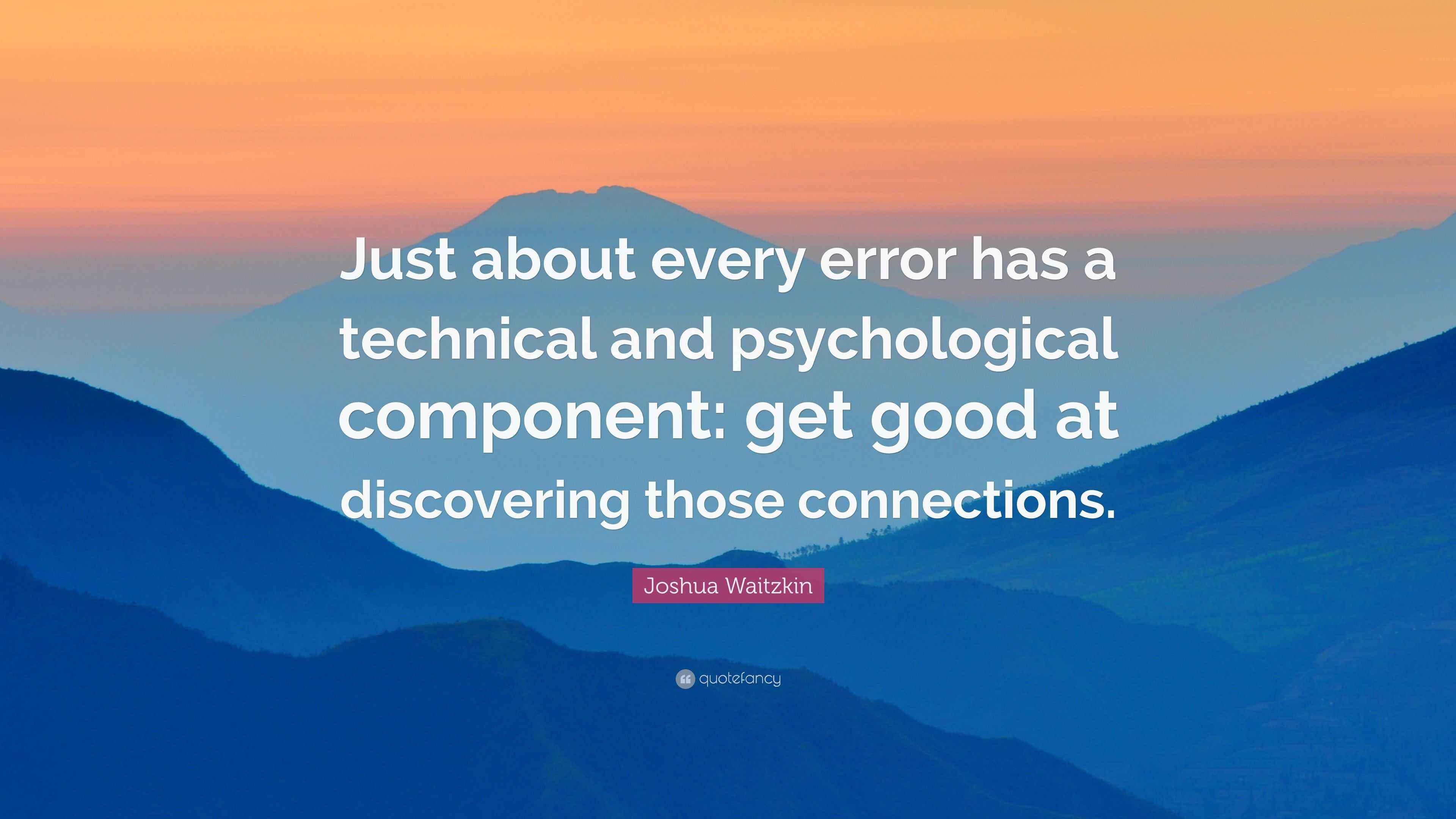 Joshua Waitzkin Quote: “Just about every error has a technical and ...