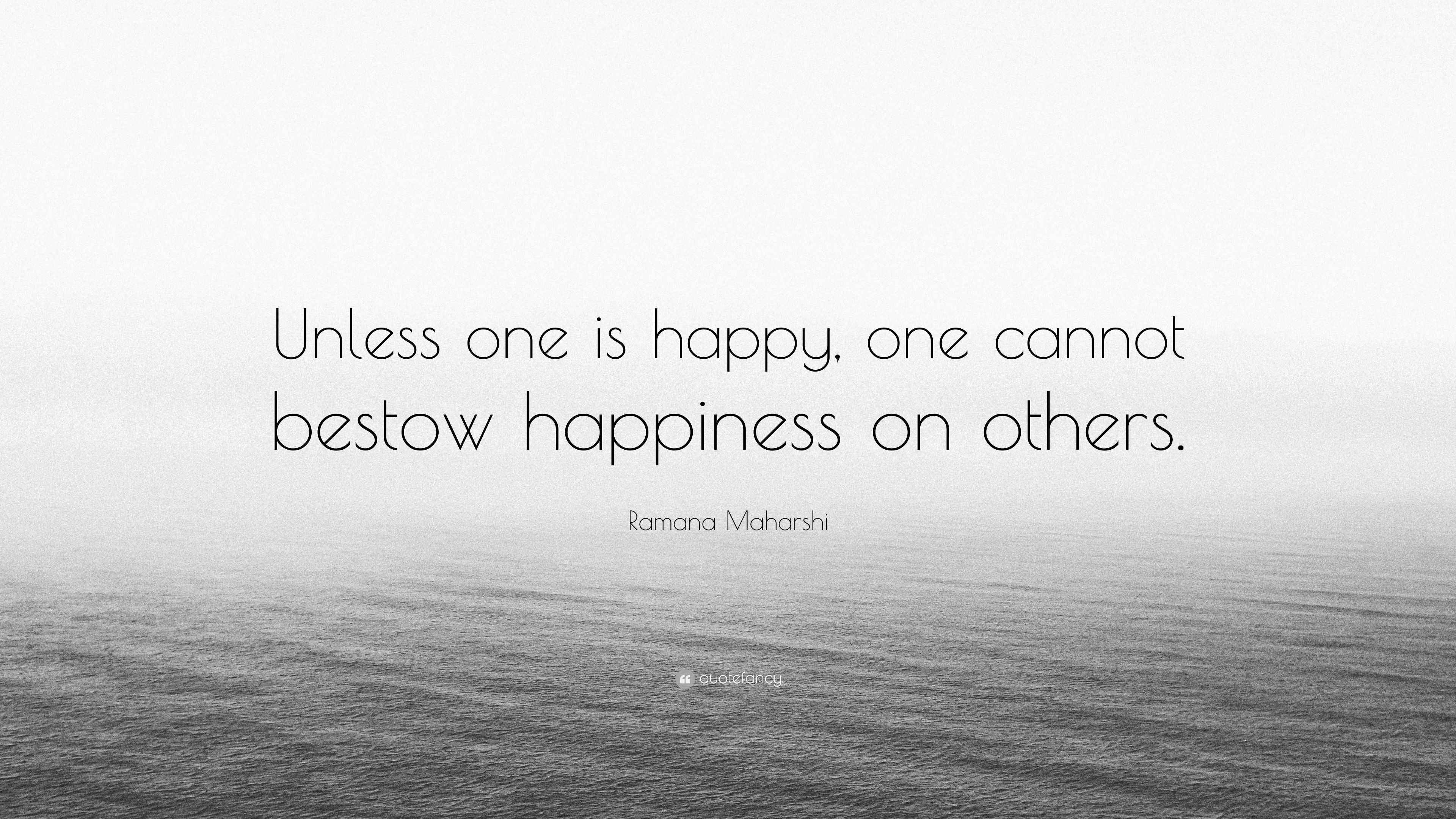 Ramana Maharshi Quote: “Unless one is happy, one cannot bestow ...