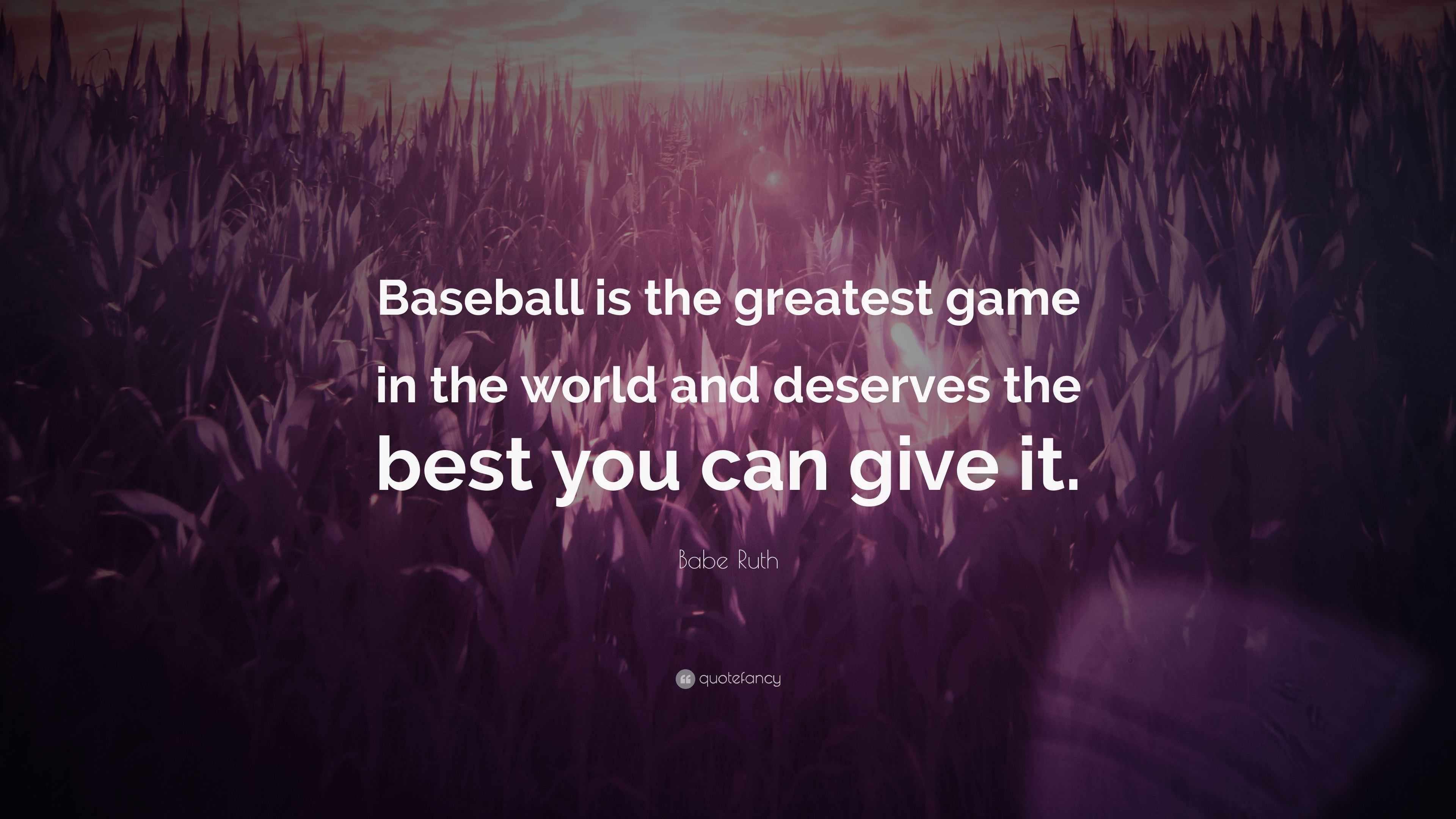 Babe Ruth Quote: “Baseball is the greatest game in the world and ...