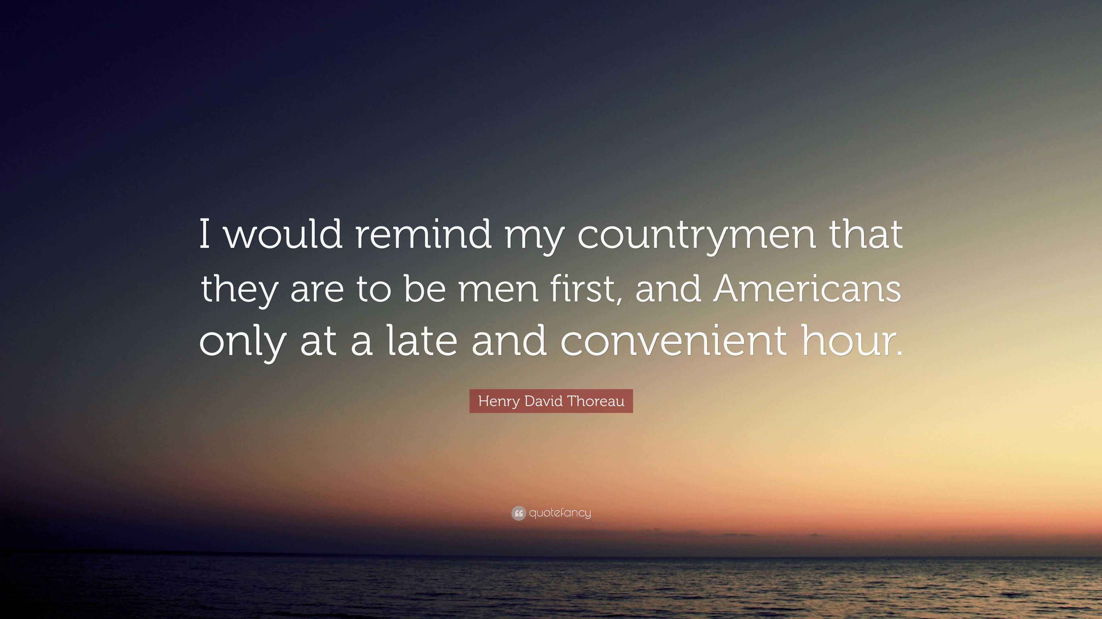 Henry David Thoreau Quote: “I would remind my countrymen that they are ...