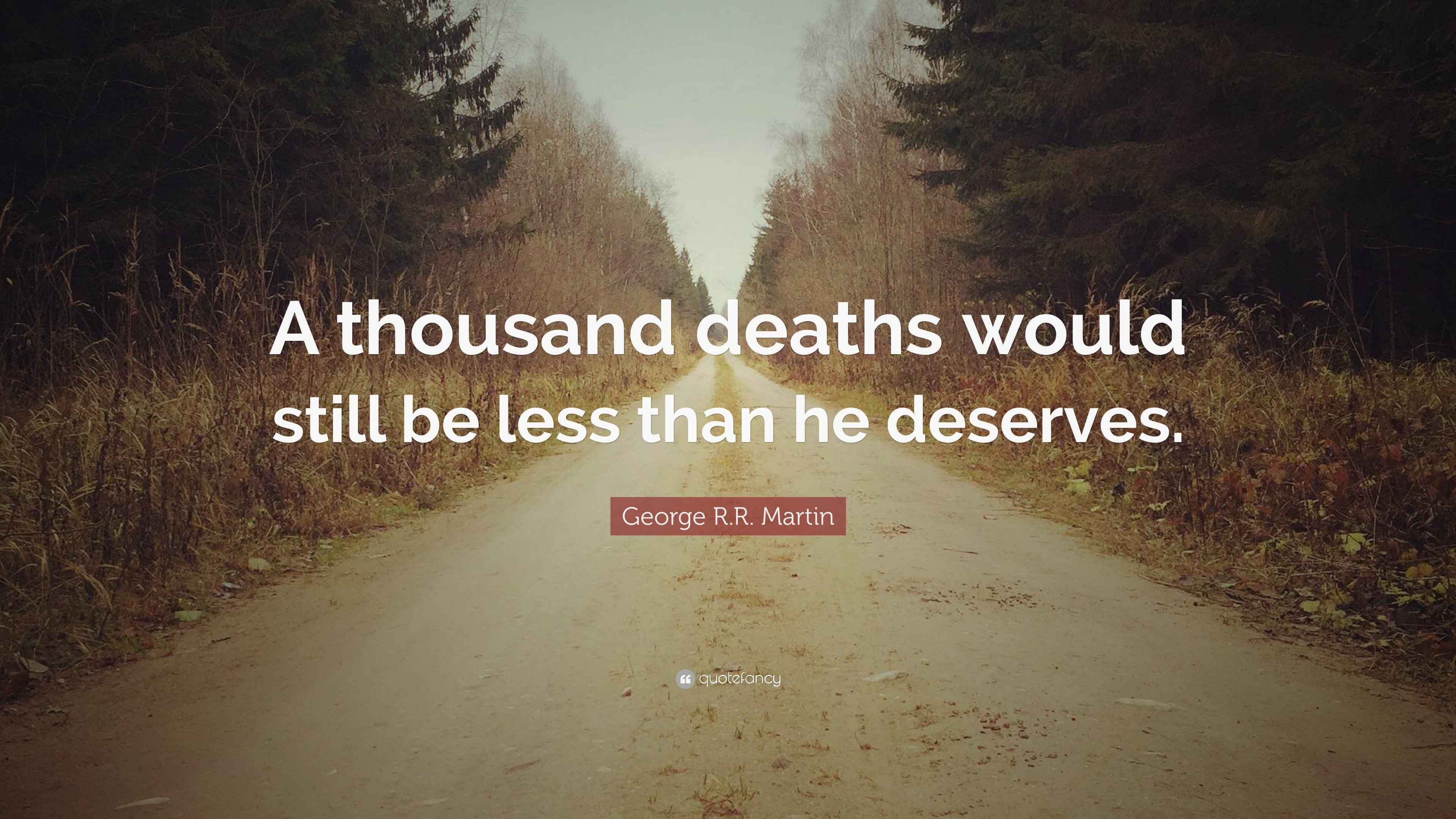 George R.R. Martin Quote: “A thousand deaths would still be less than ...