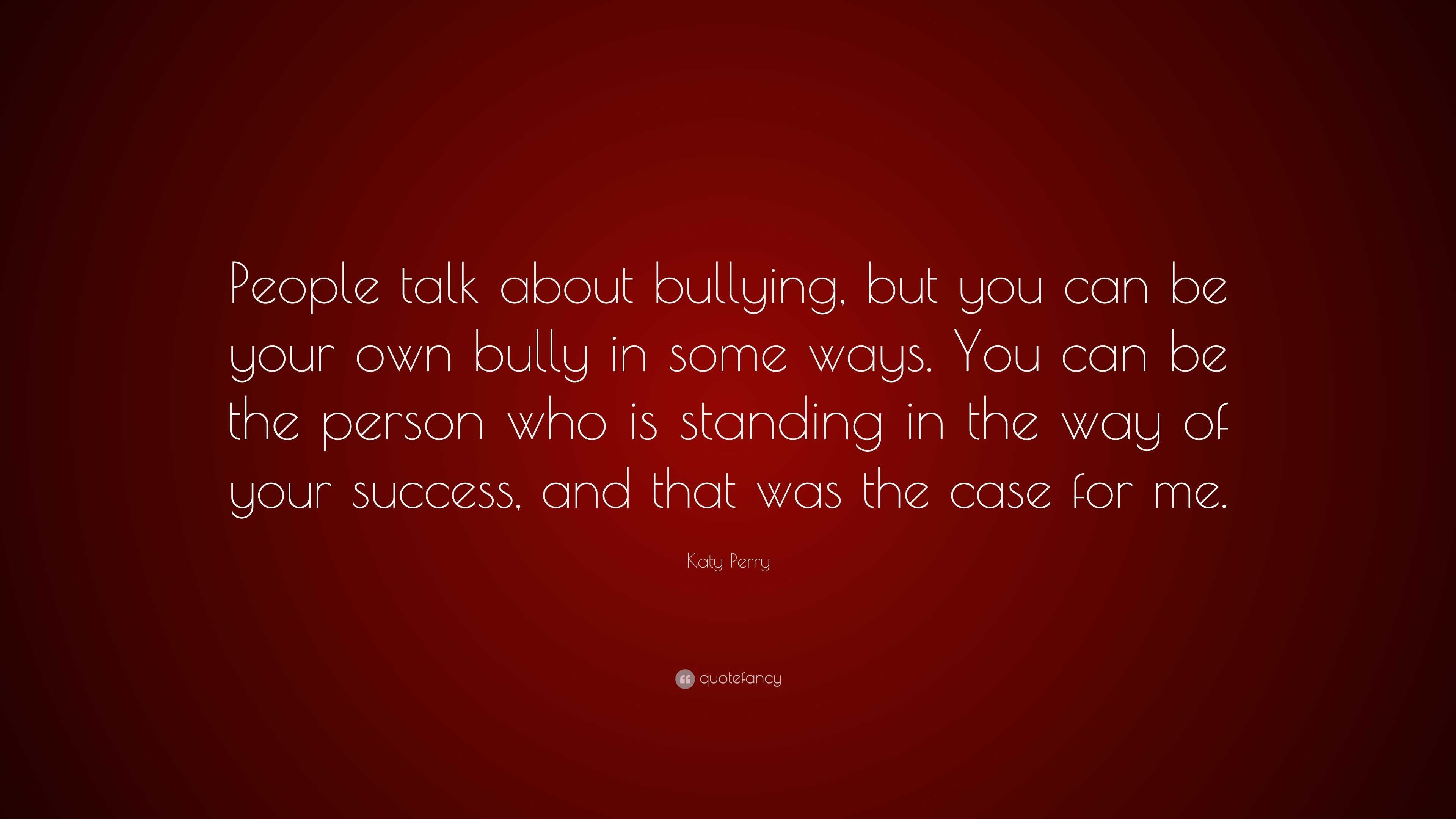 Katy Perry Quote: “People talk about bullying, but you can be your own ...