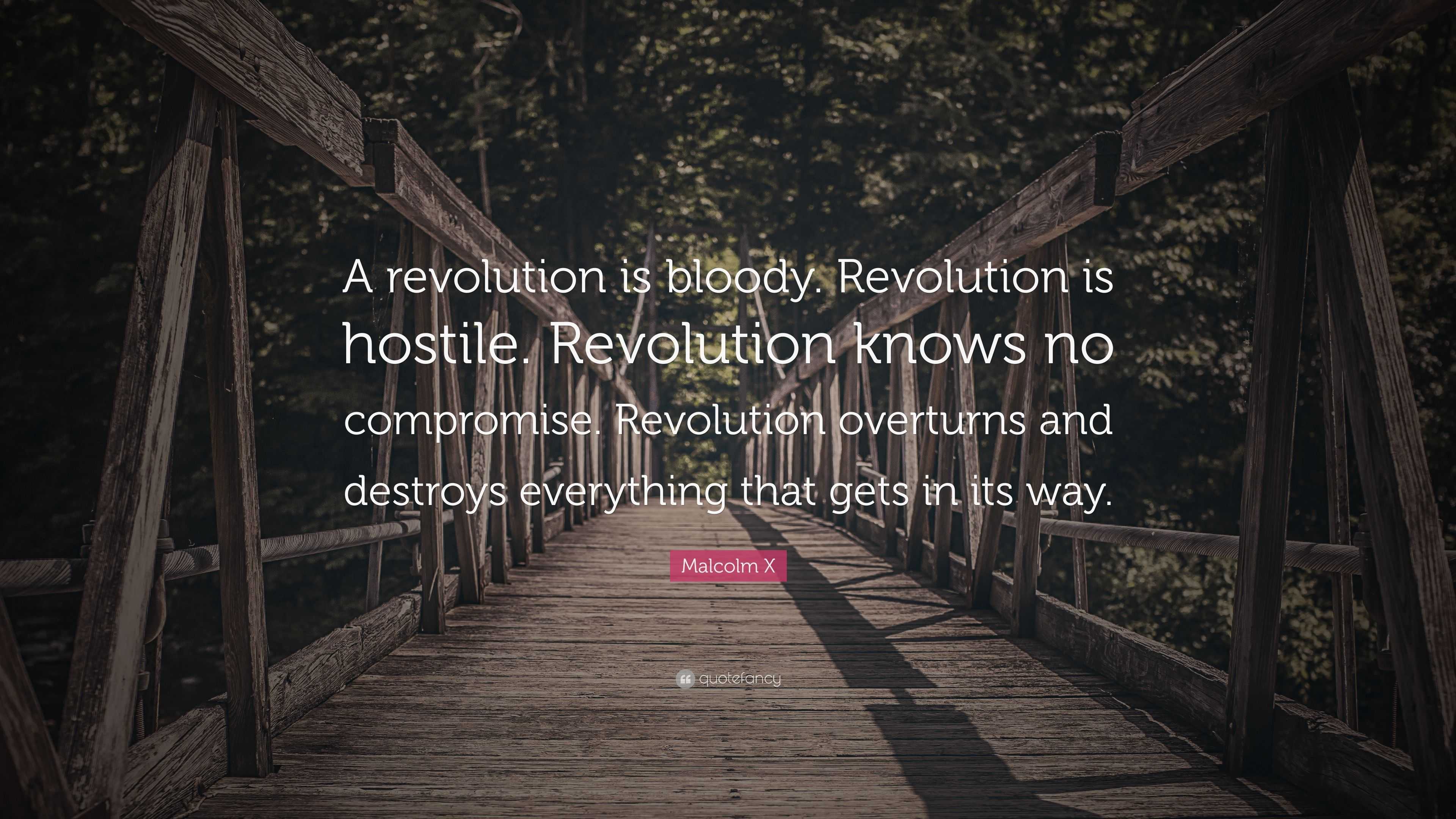 Malcolm X Quote: “A revolution is bloody. Revolution is hostile ...