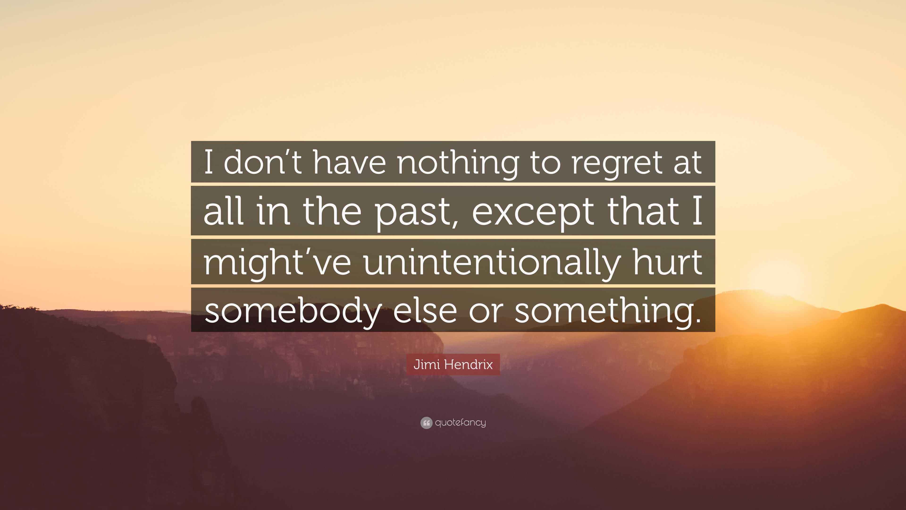 Jimi Hendrix Quote: “I don’t have nothing to regret at all in the past ...