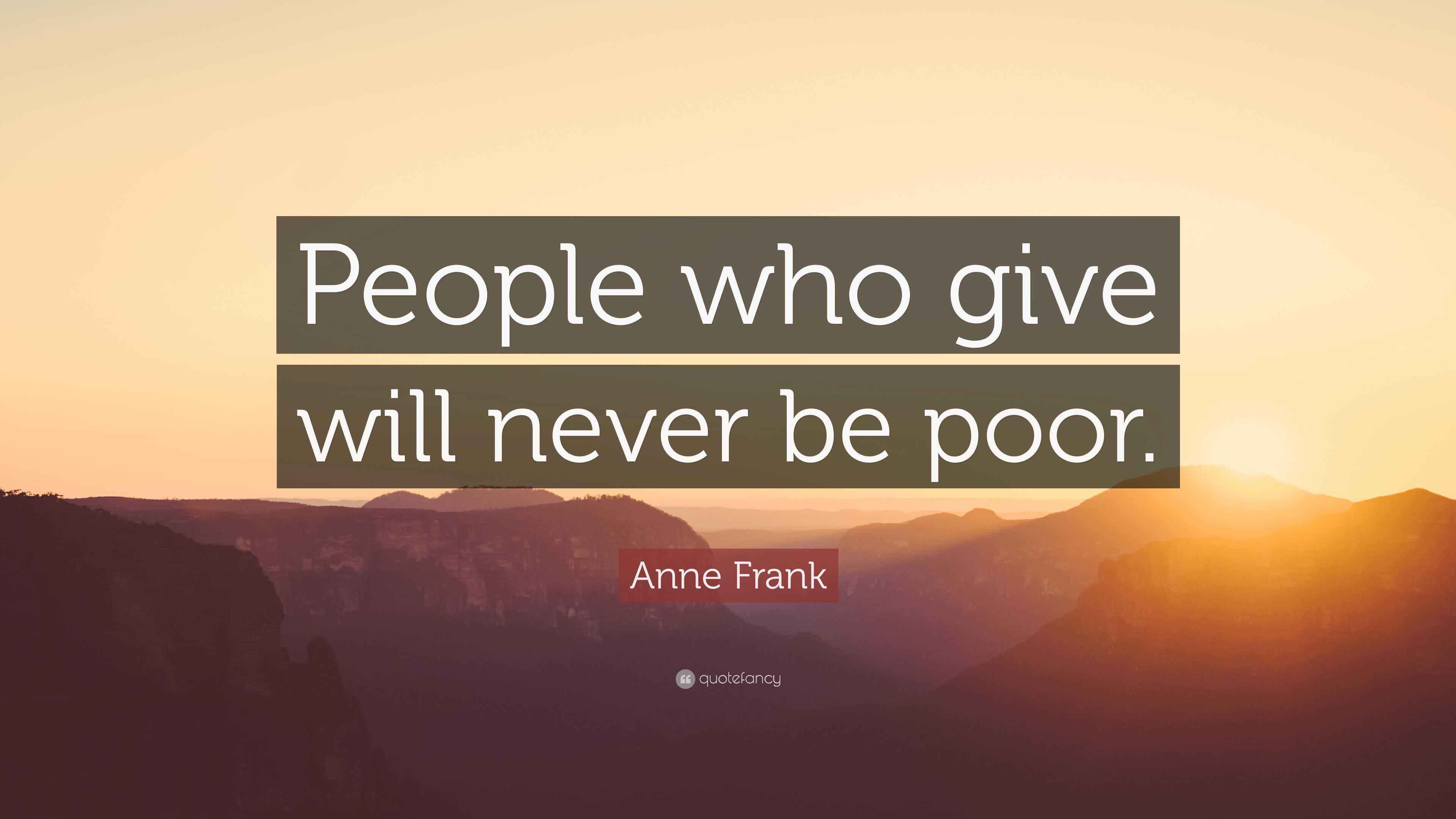 Anne Frank Quote: “People who give will never be poor.”