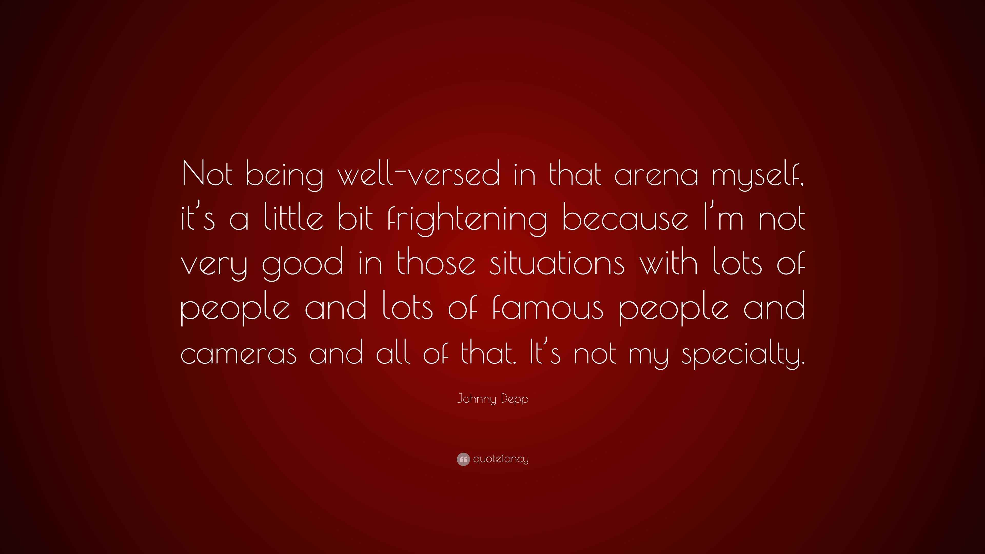 Johnny Depp Quote: “Not being well-versed in that arena myself, it’s a ...
