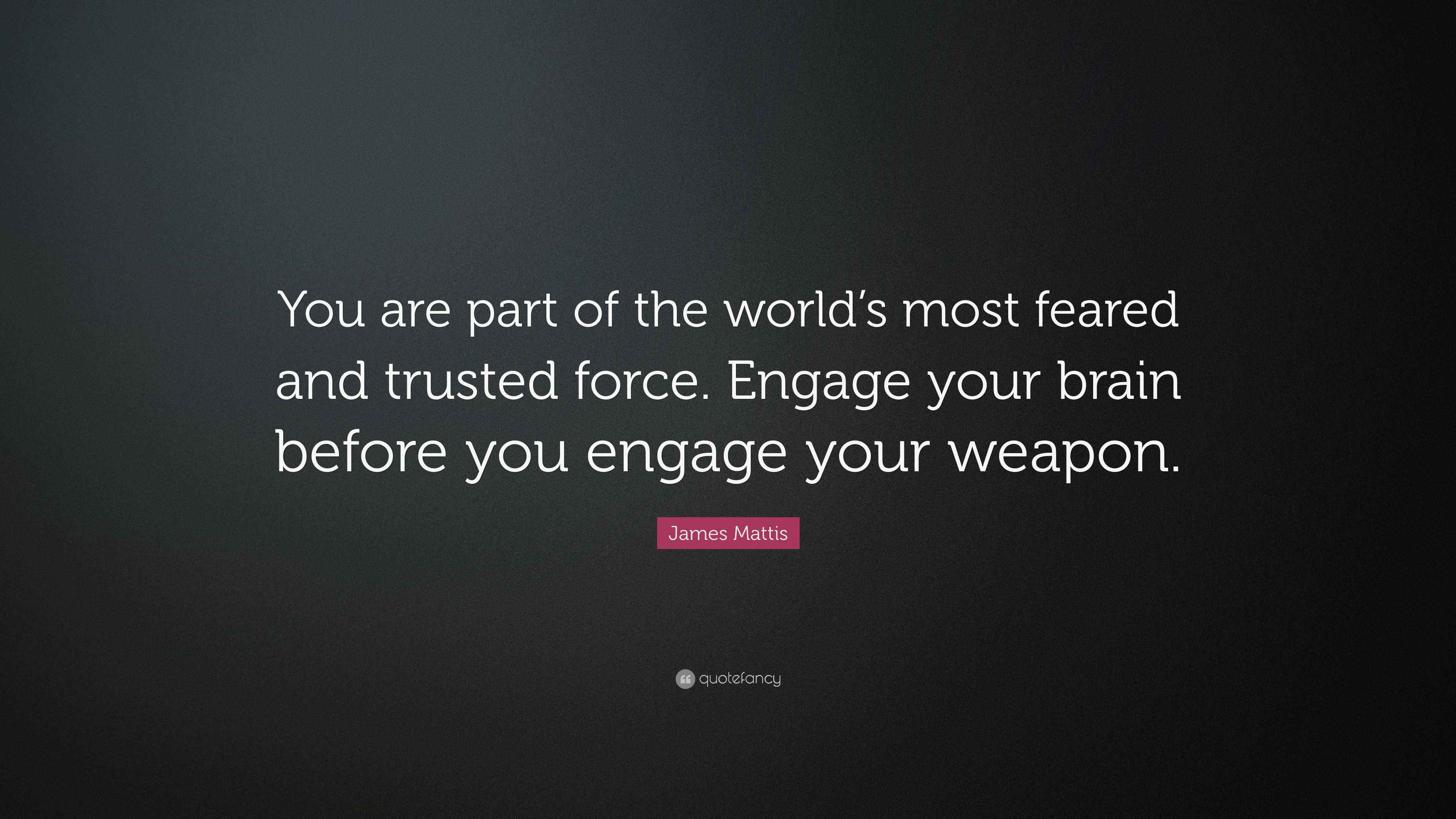 James Mattis Quote: “You are part of the world’s most feared and ...
