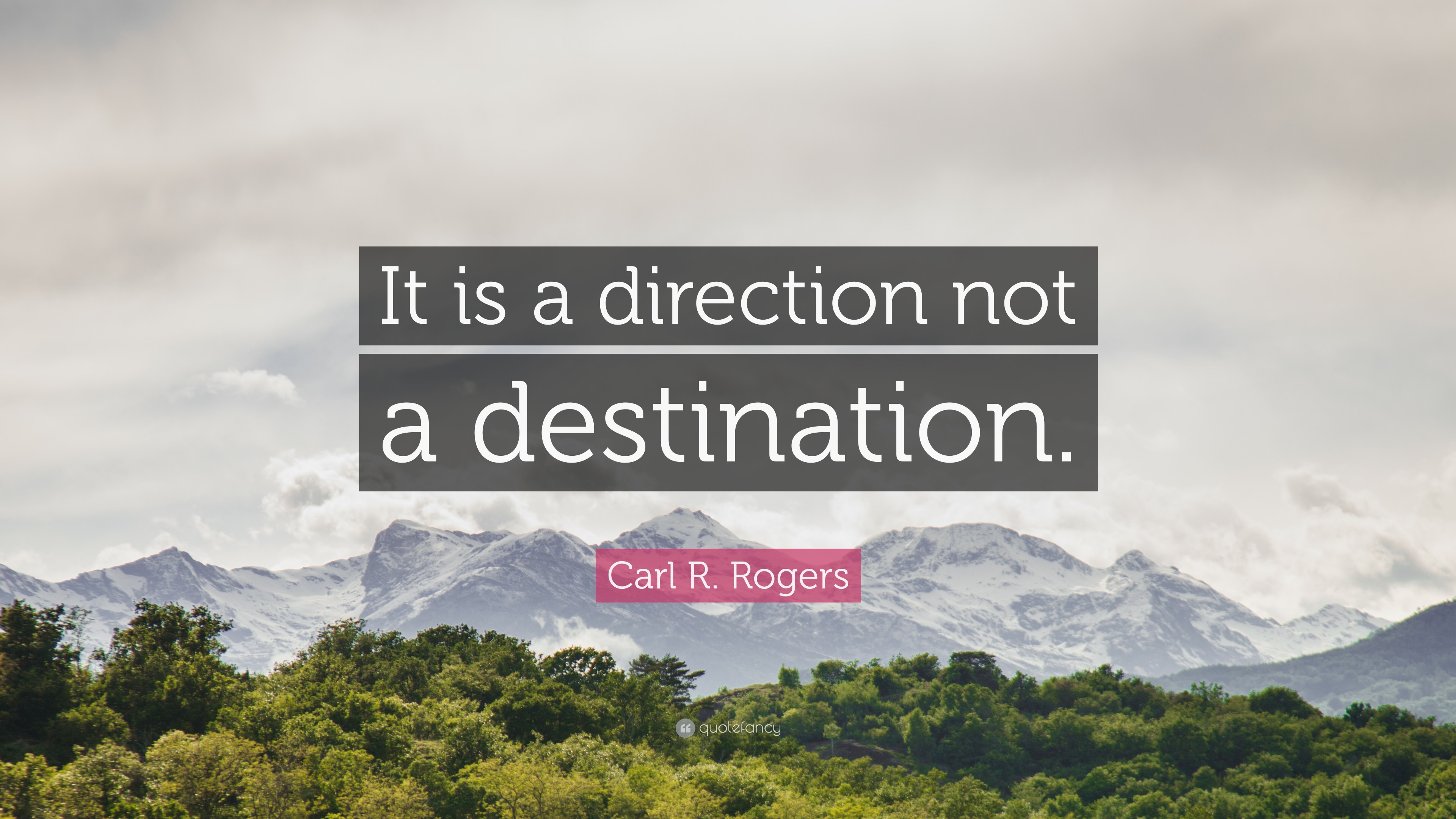 Carl R. Rogers Quote: “It is a direction not a destination.”